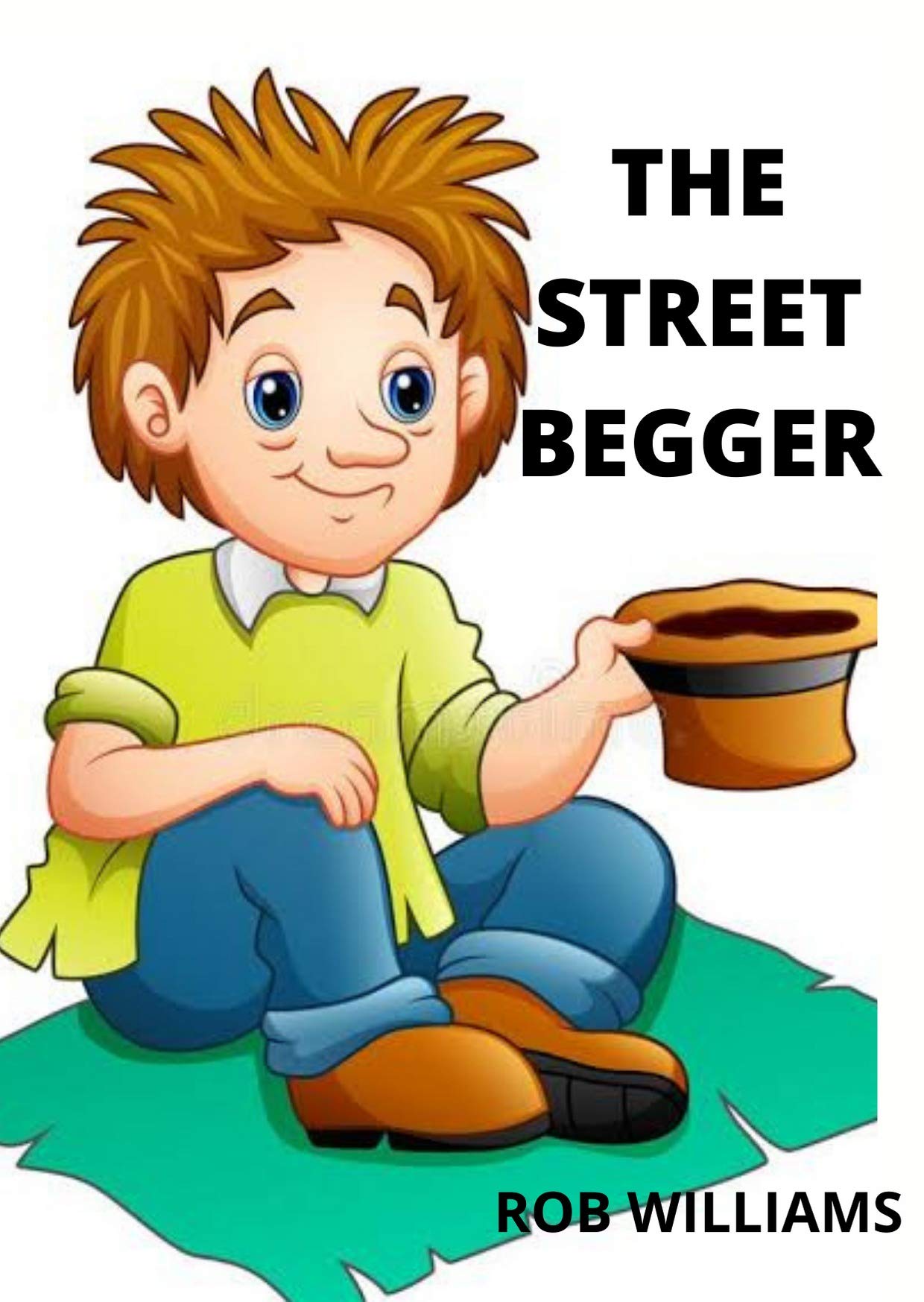 THE STREET BEGGER: kids,teens,story,street, begger by Rob Williams ...