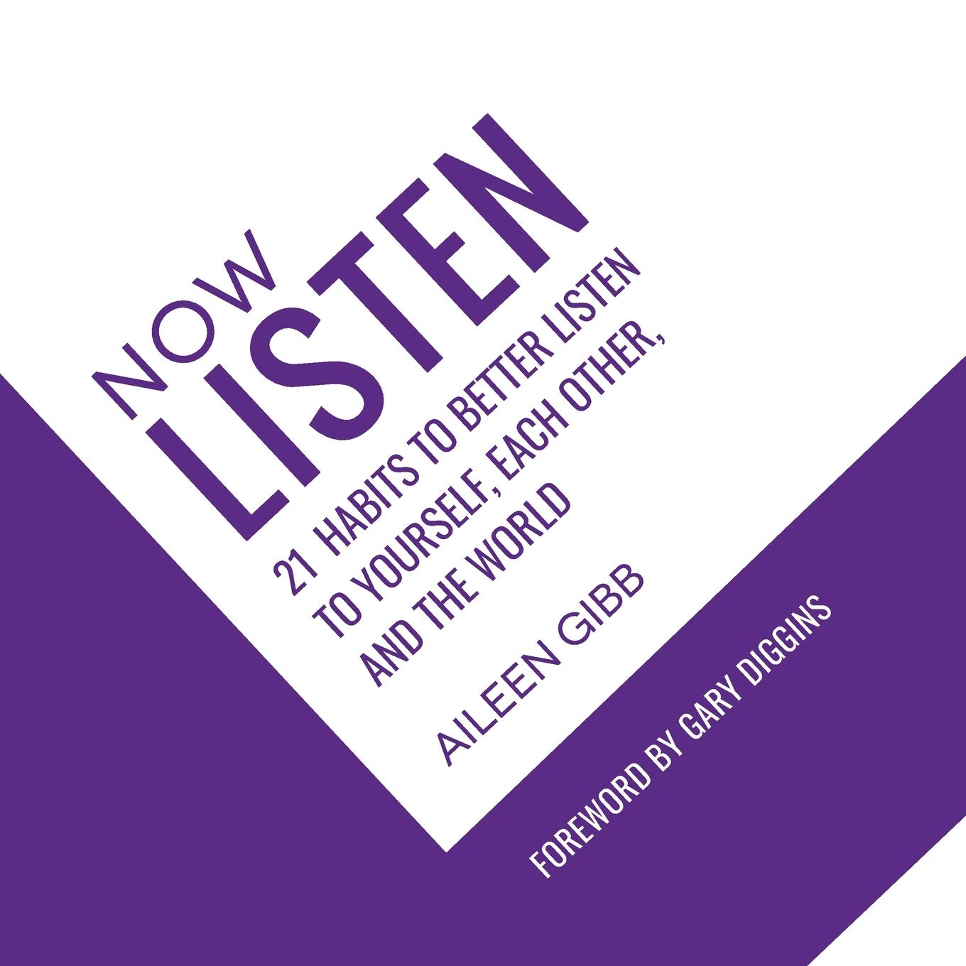 Now Listen: 21 Habits to Better Listen to Yourself, Each Other, and the ...