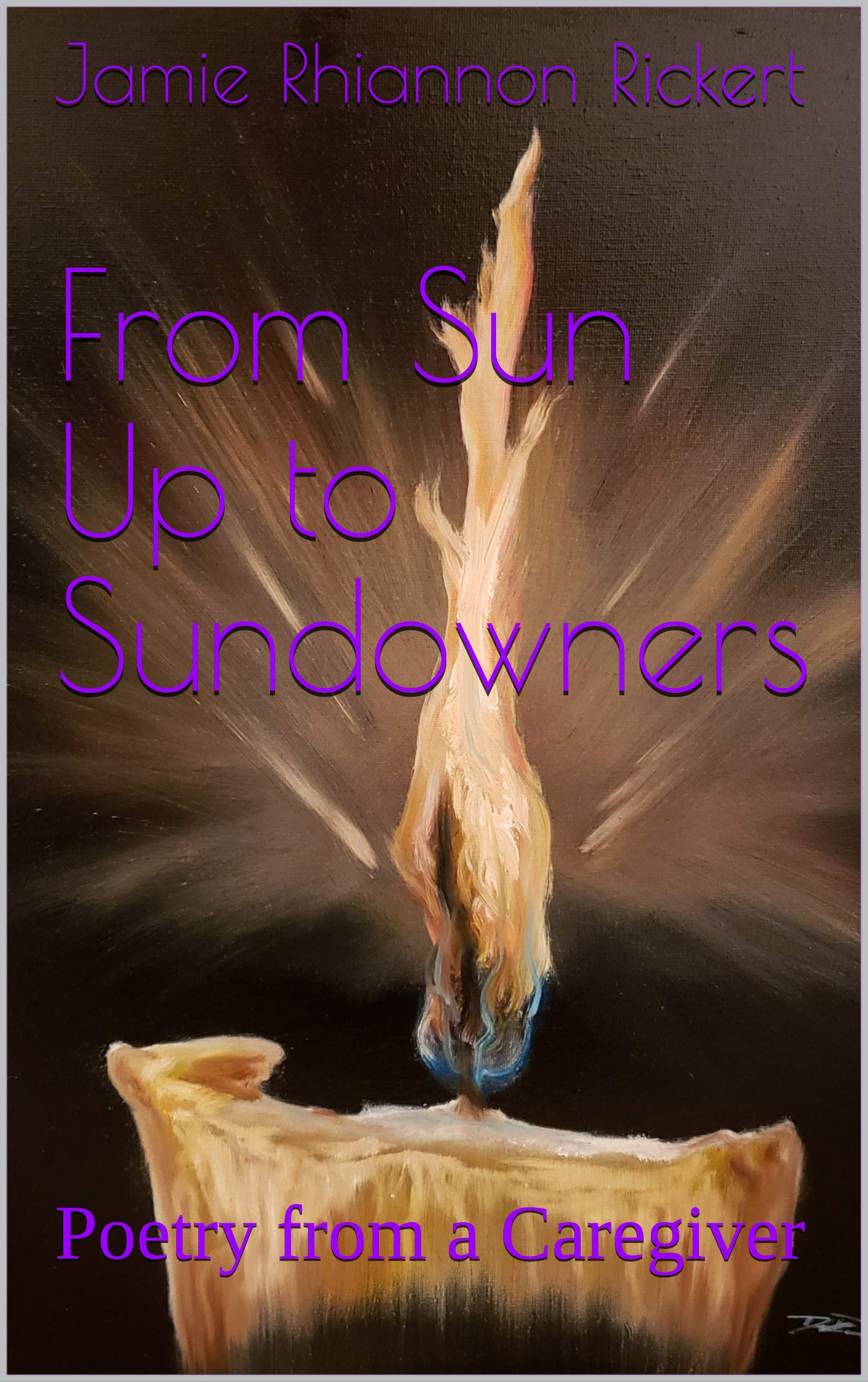 From Sun Up to Sundowners: Poetry from a Caregiver by Jamie Rhiannon ...