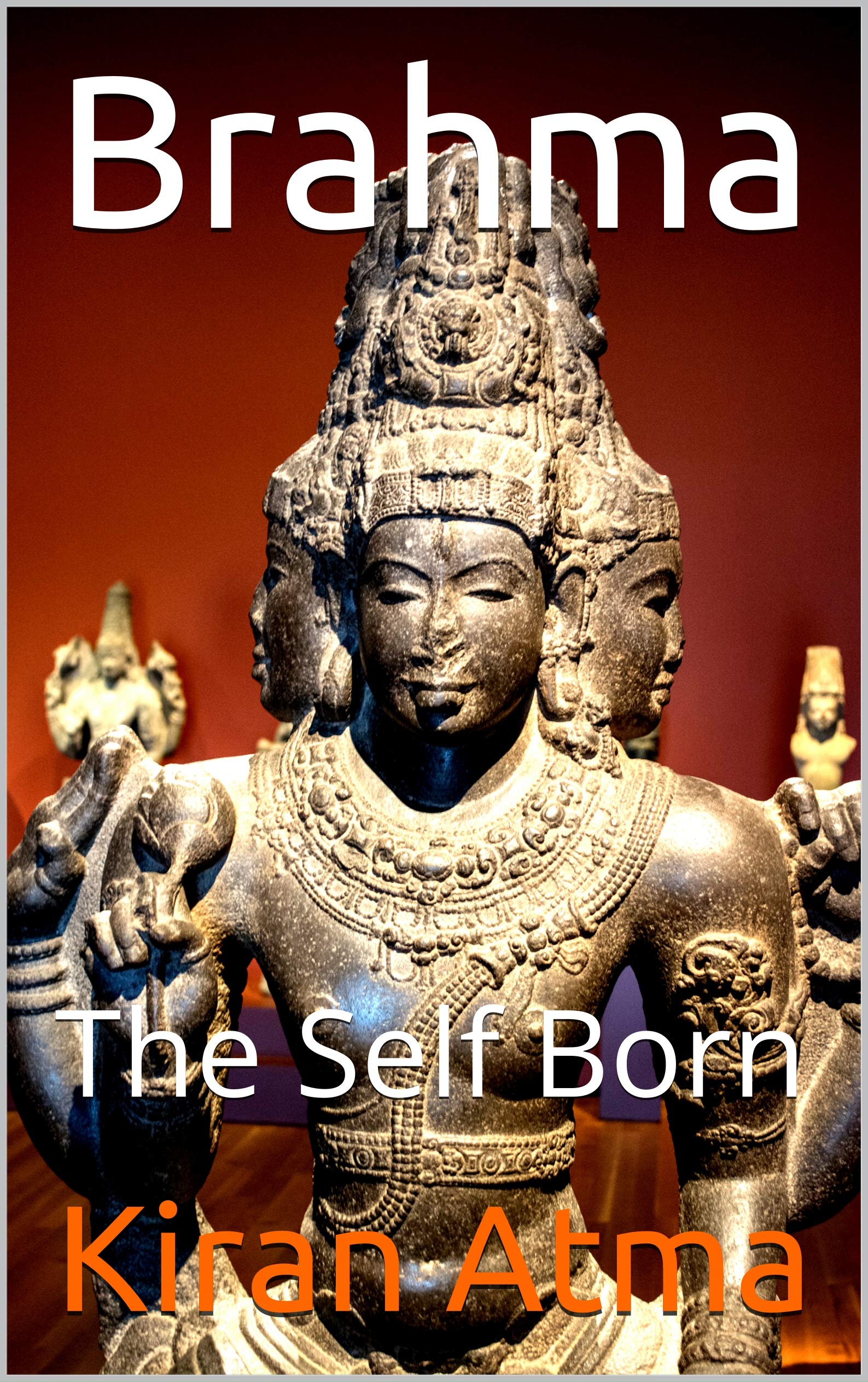 Brahma: The Self Born by Kiran Atma | Goodreads