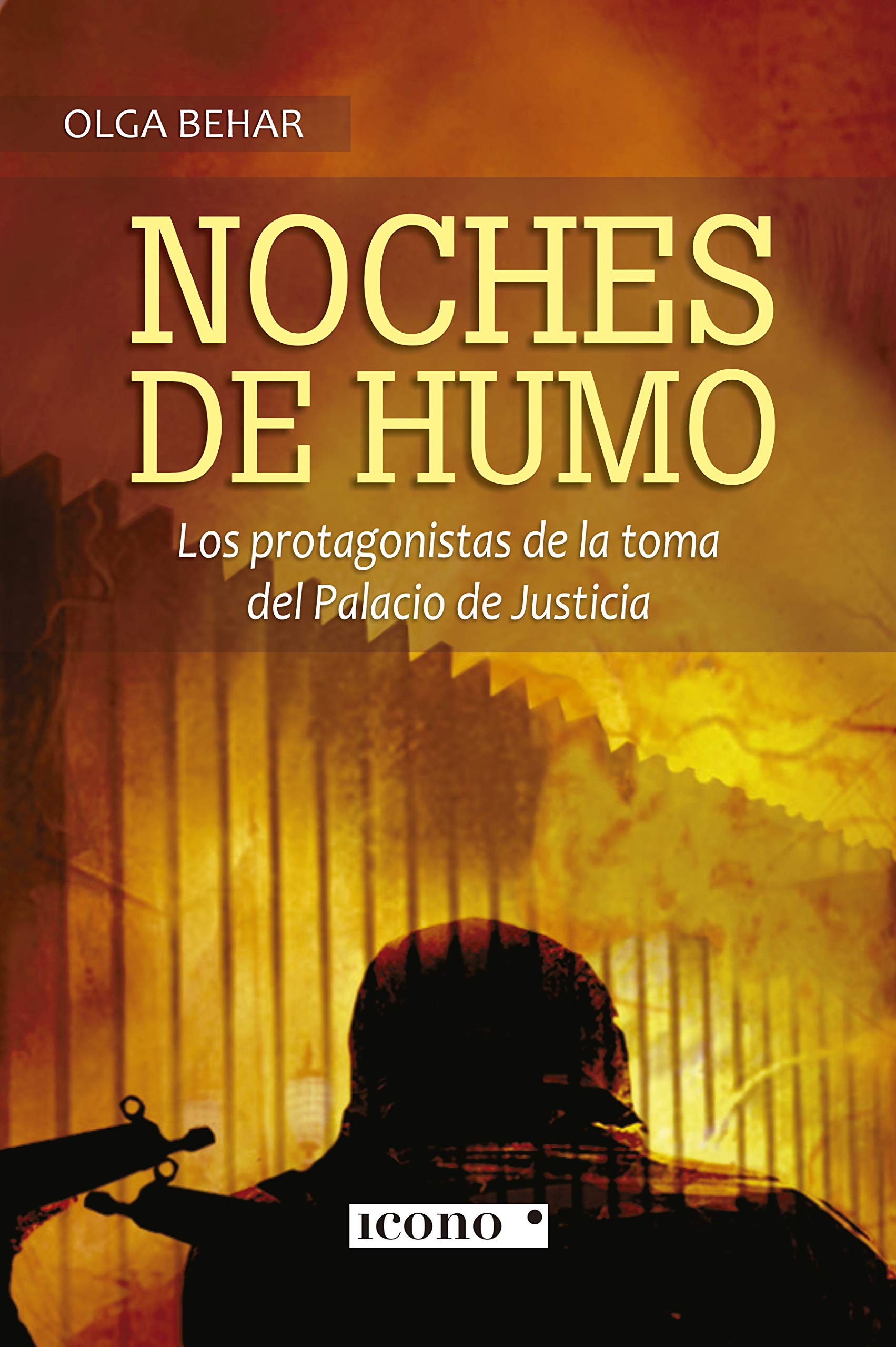 Noches de humo: Los protagonistas de la toma del Palacio de Justicia by ...