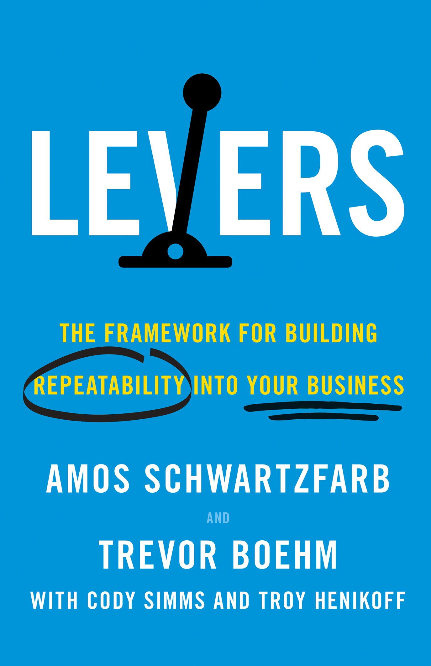 Levers: The Framework for Building Repeatability into Your Business by ...