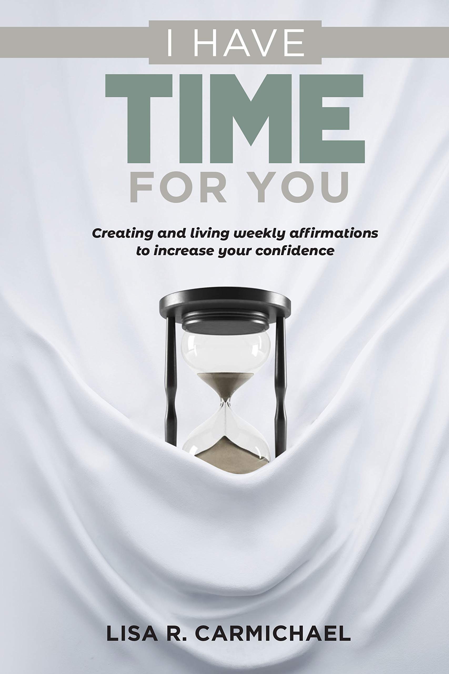 I Have Time for You: Weekly Affirmations by Lisa Carmichael | Goodreads