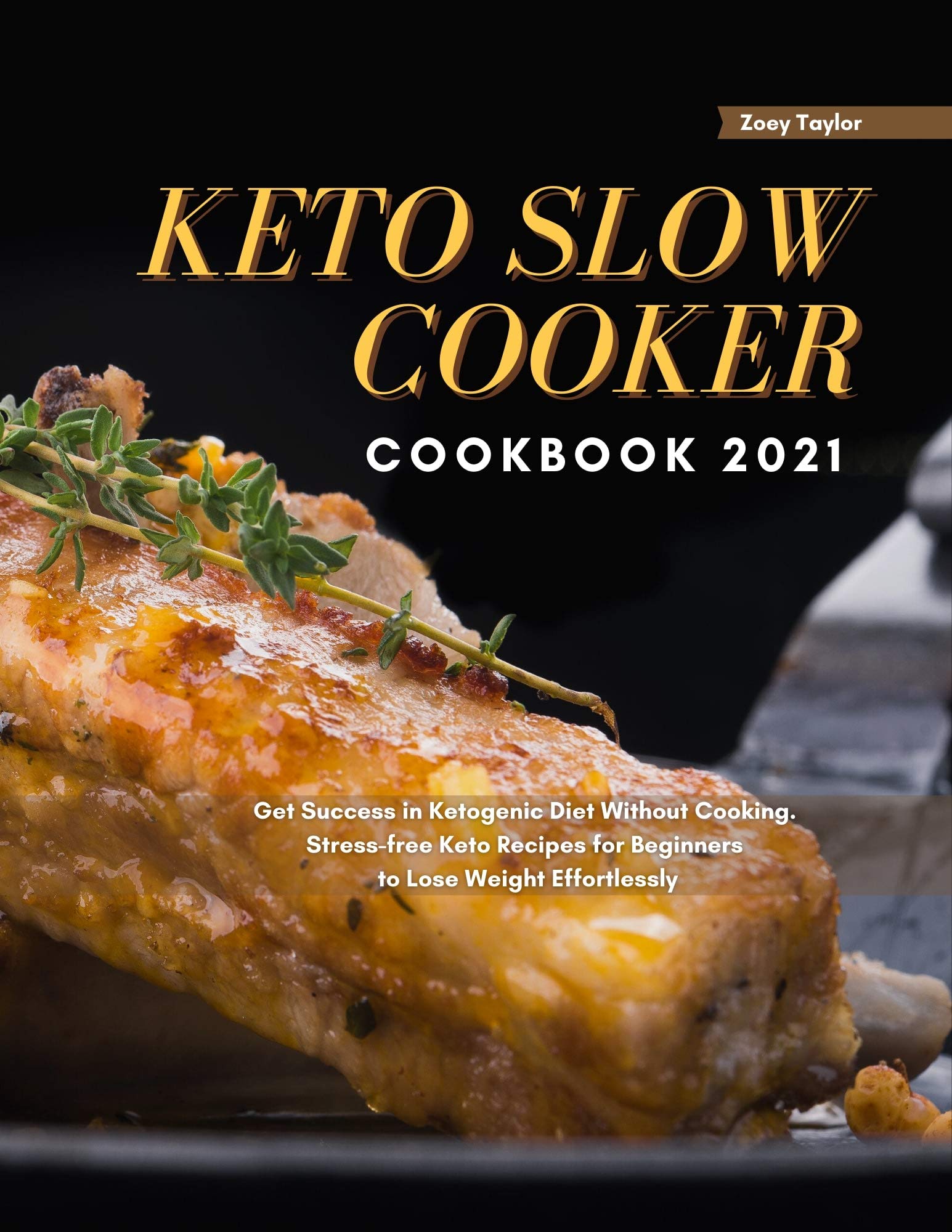 Keto Slow Cooker Cookbook 2021: Get Success in Ketogenic Diet Without Cooking. Stress-free Keto ...