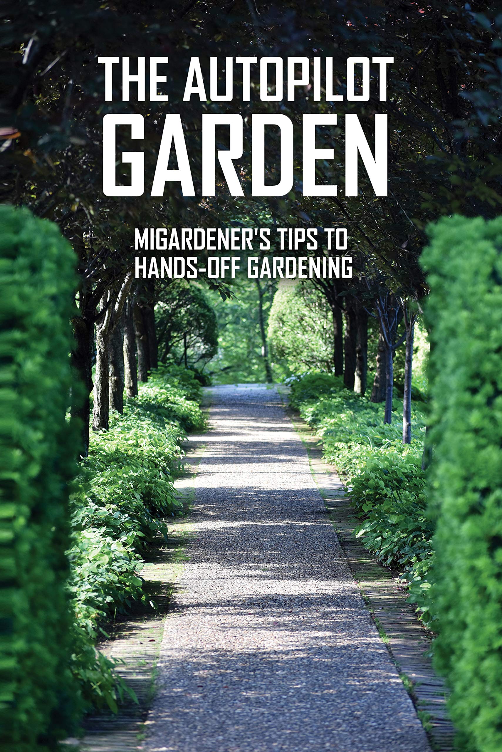 The Autopilot Garden: MIGardener's Tips To Hands-off Gardening ...