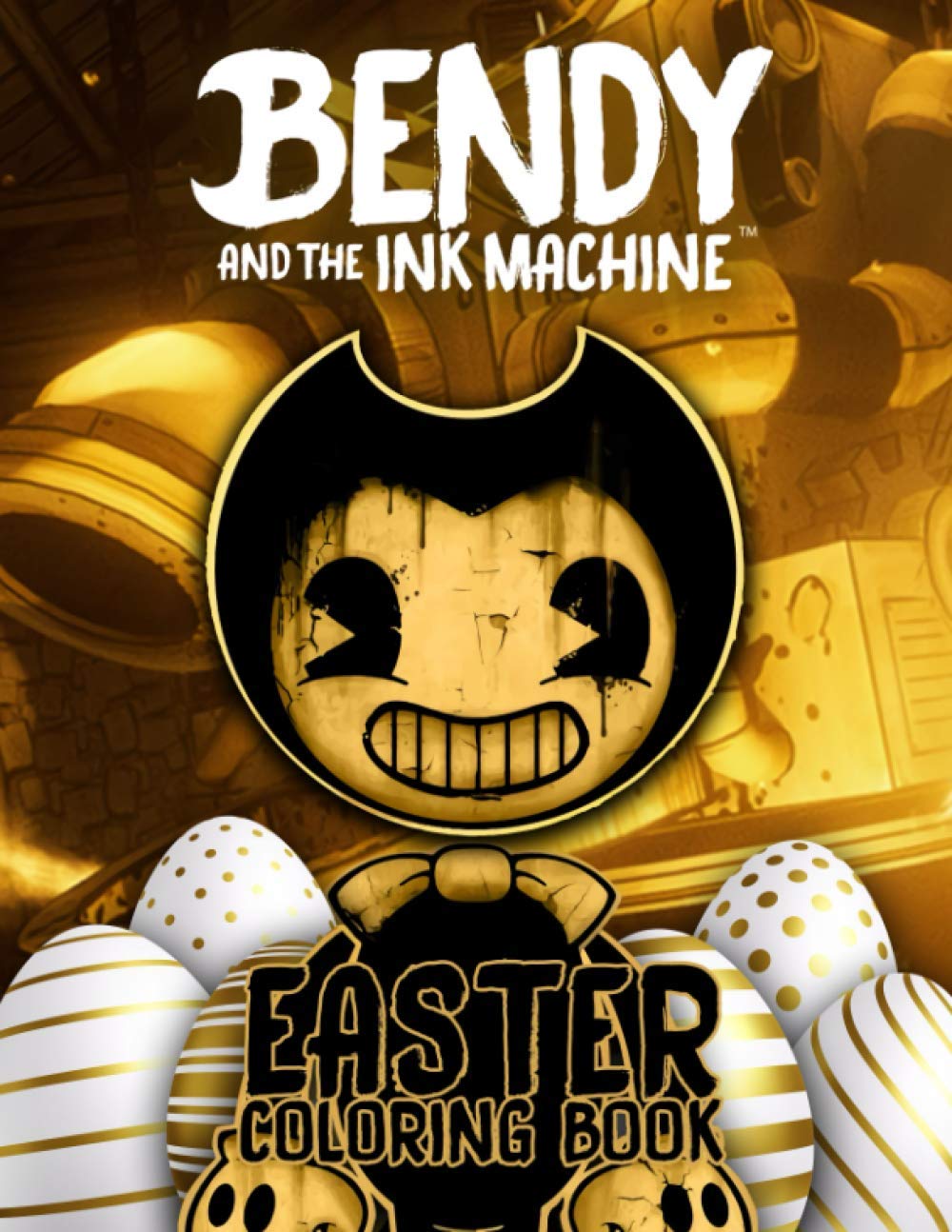 Bendy and The Ink Machine Coloring Book For Easter: An Awesome Easter ...