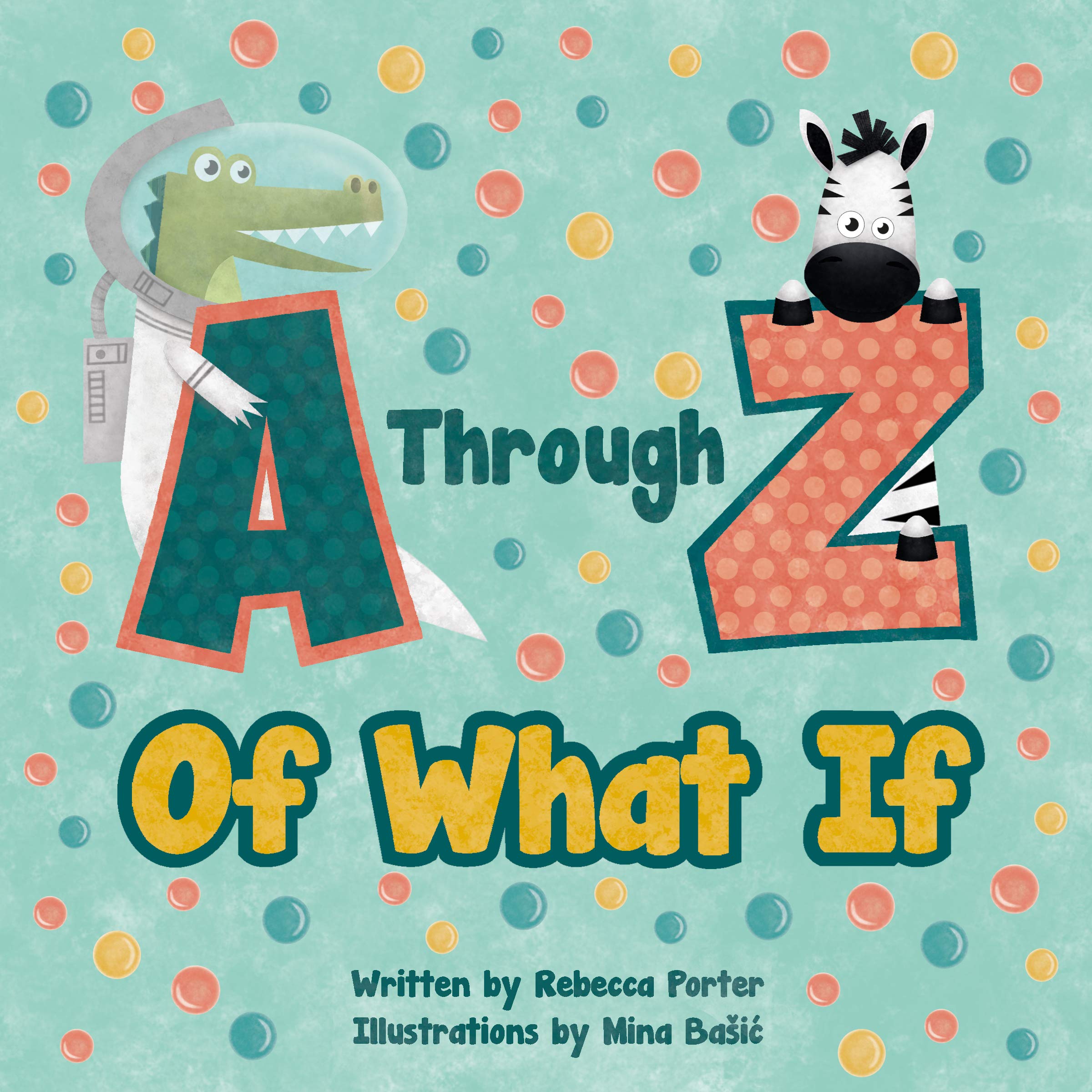 A Through Z Of What If: A Tongue Twisting, Alliteration, Rhyming ...