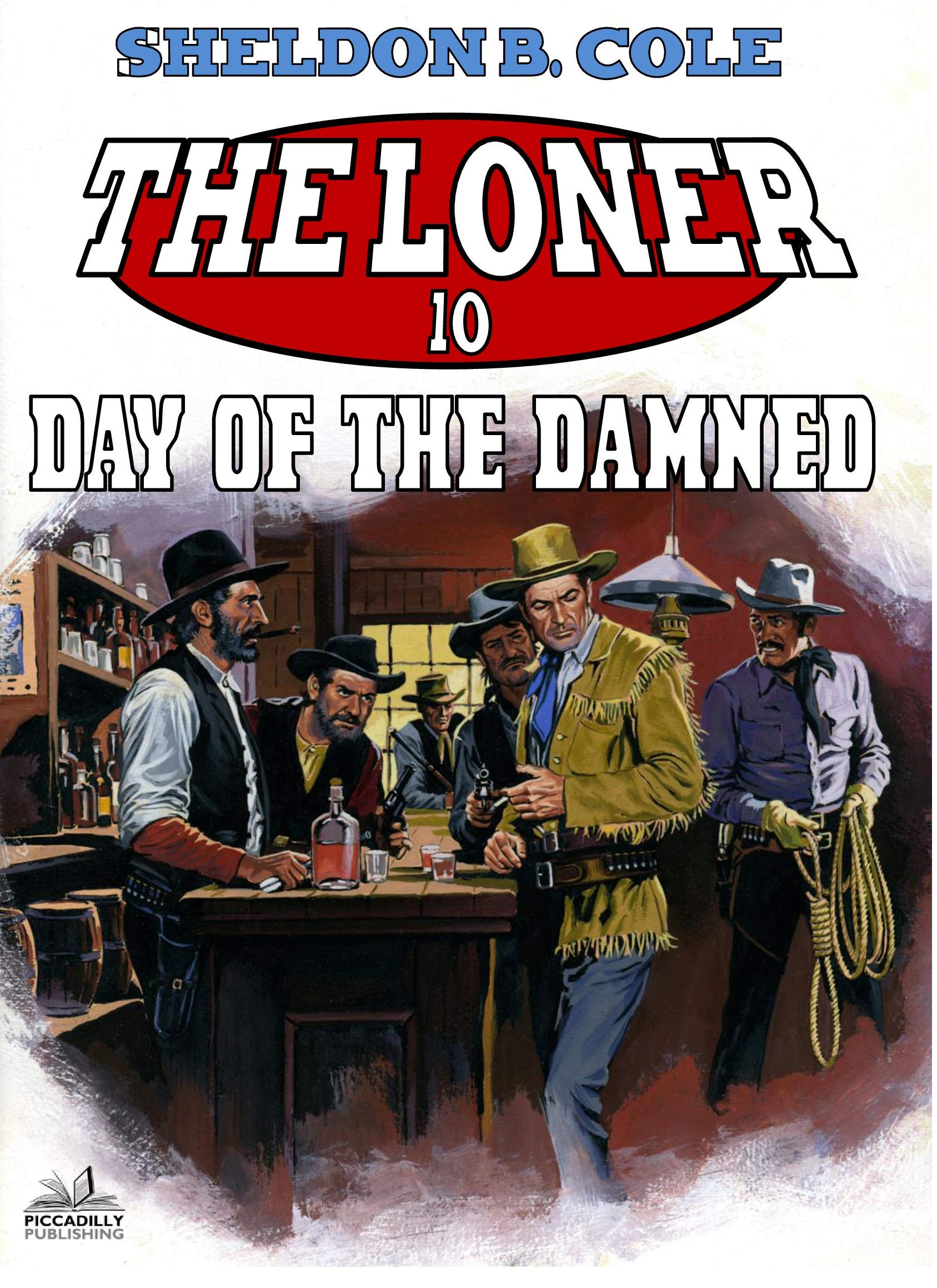 The Loner 10: Day of the Damned (A Loner Western) by Sheldon B. Cole ...