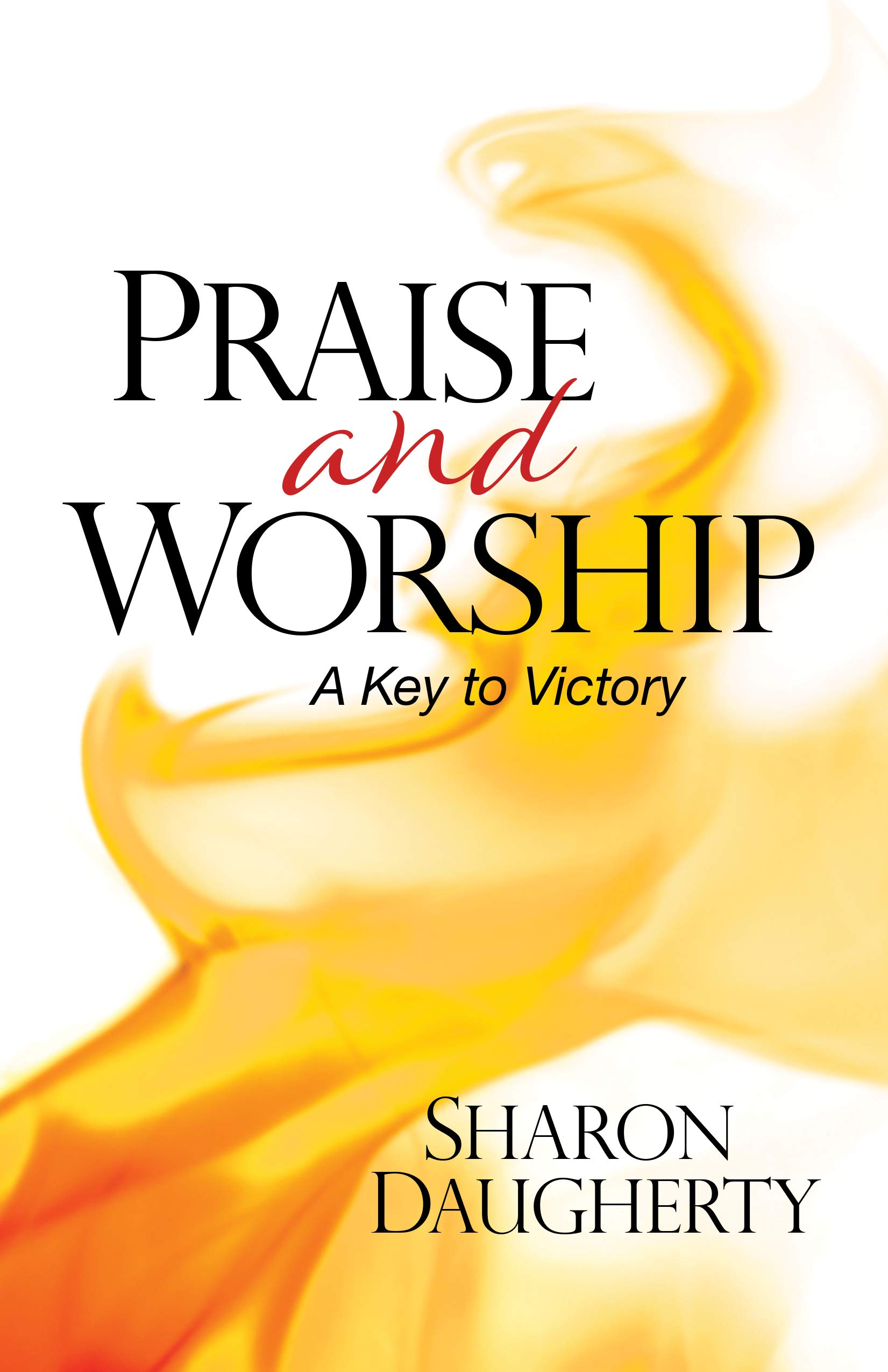 Praise and Worship: A Key to Victory by Sharon Daugherty | Goodreads