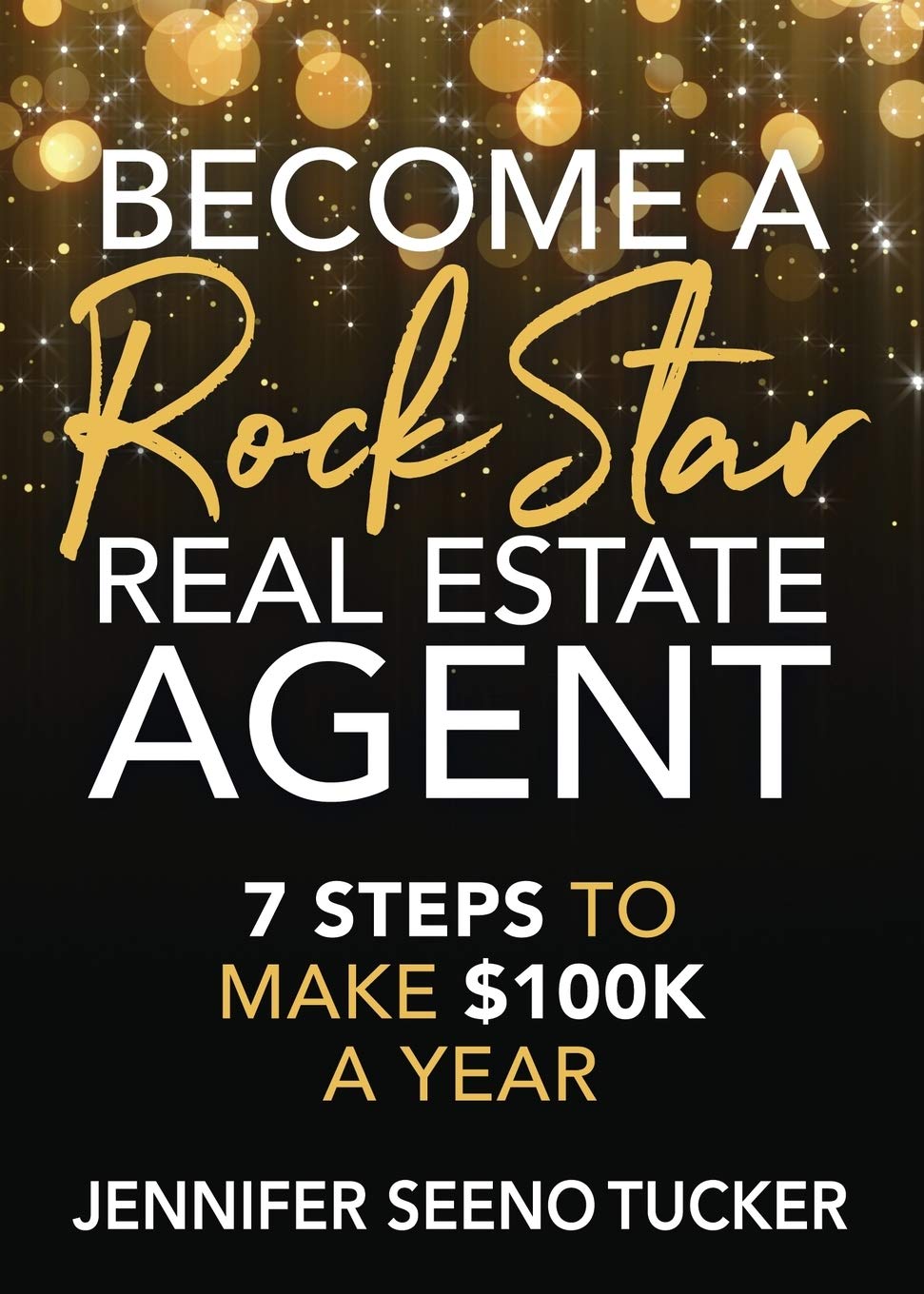 Become a Rock Star Real Estate Agent: 7 Steps to Make $100k a Year by ...