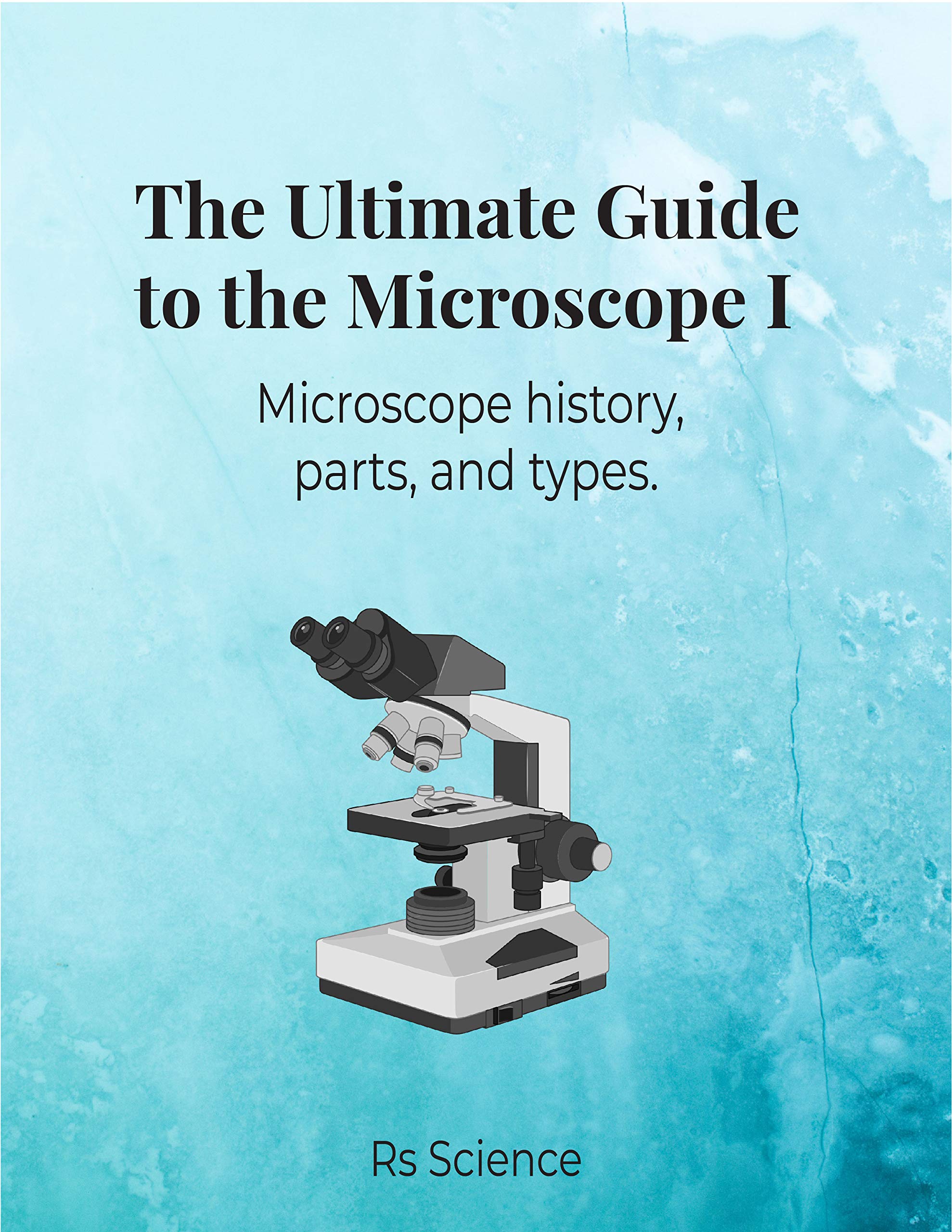 The Ultimate Guide to the Microscope I: Microscope history, parts, and ...