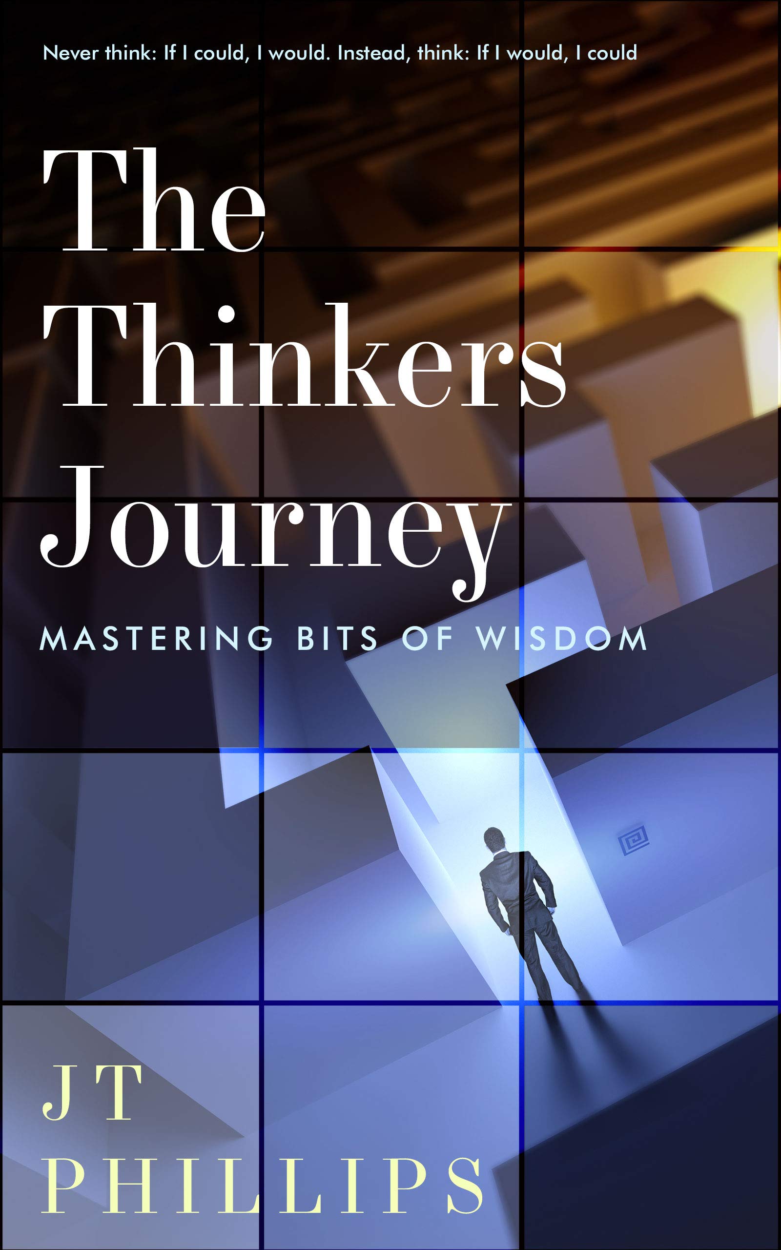 The Thinkers Journey: Mastering Bits of Wisdom by J.T. Phillips | Goodreads