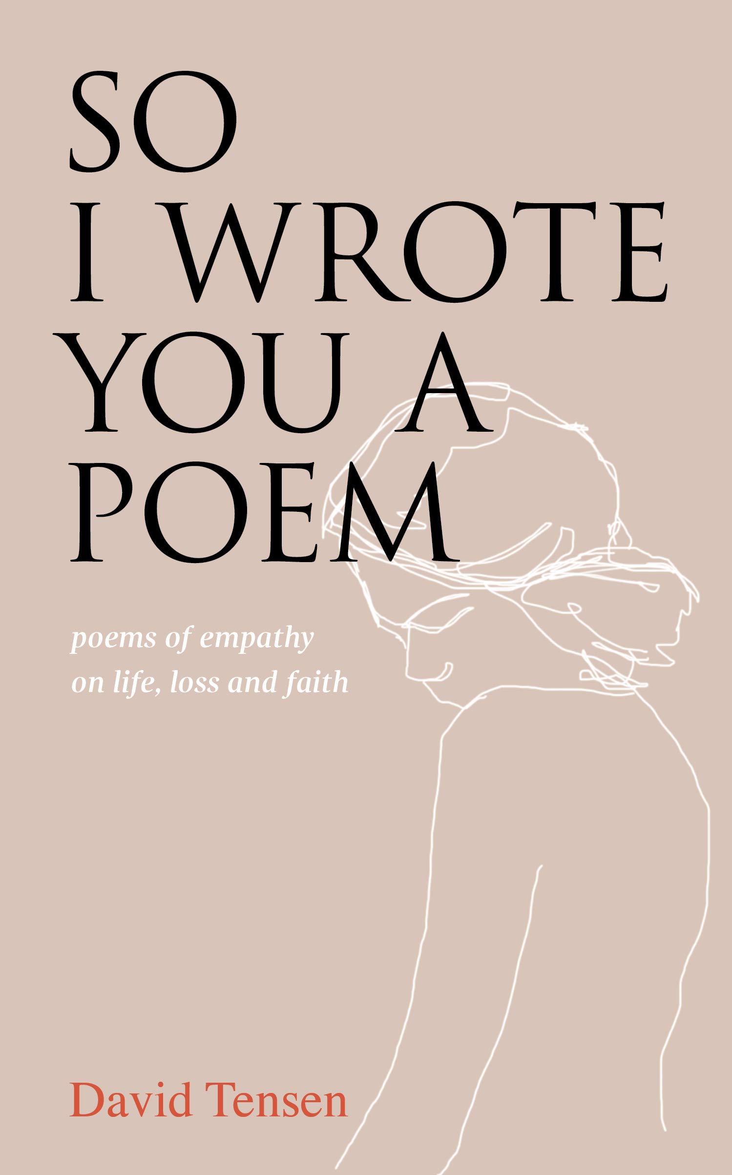 So I Wrote You a Poem: poems of empathy on life, loss and faith by ...