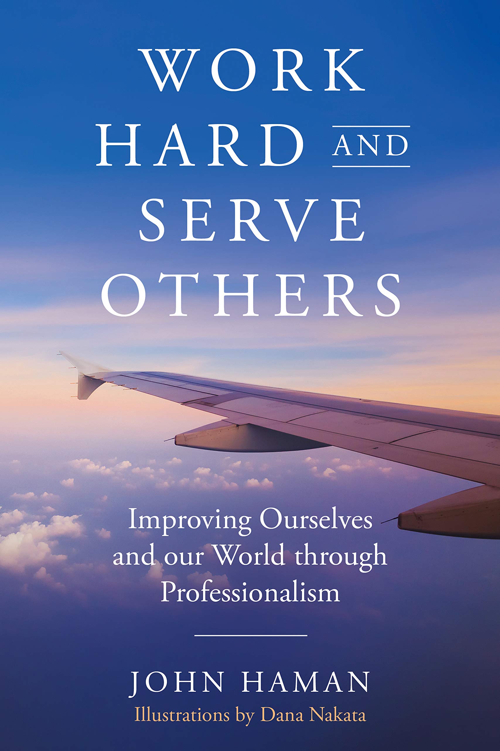Work Hard and Serve Others: Improving Ourselves and Our World through ...
