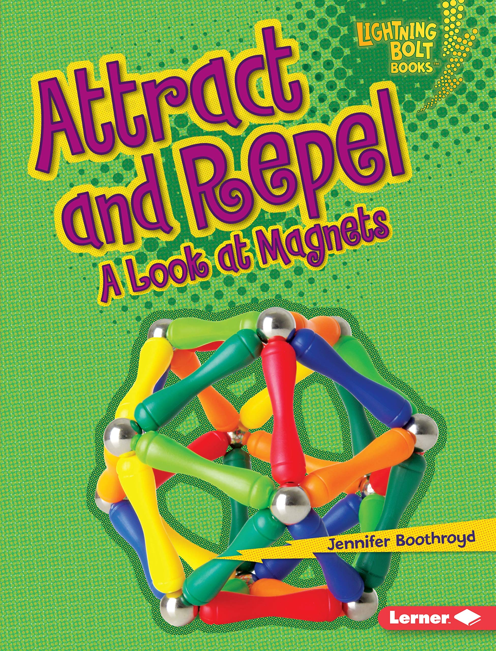 Attract and Repel: A Look at Magnets by Jennifer Boothroyd | Goodreads