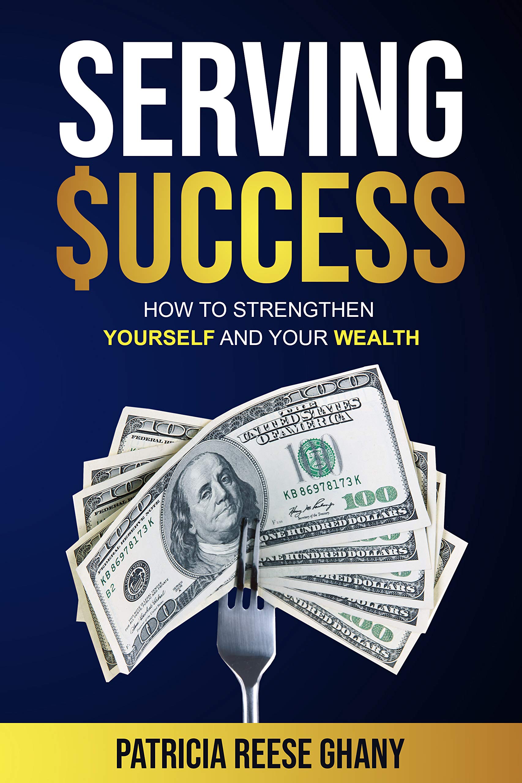 Serving Success: How to Strengthen Yourself and Your Wealth by Patricia ...