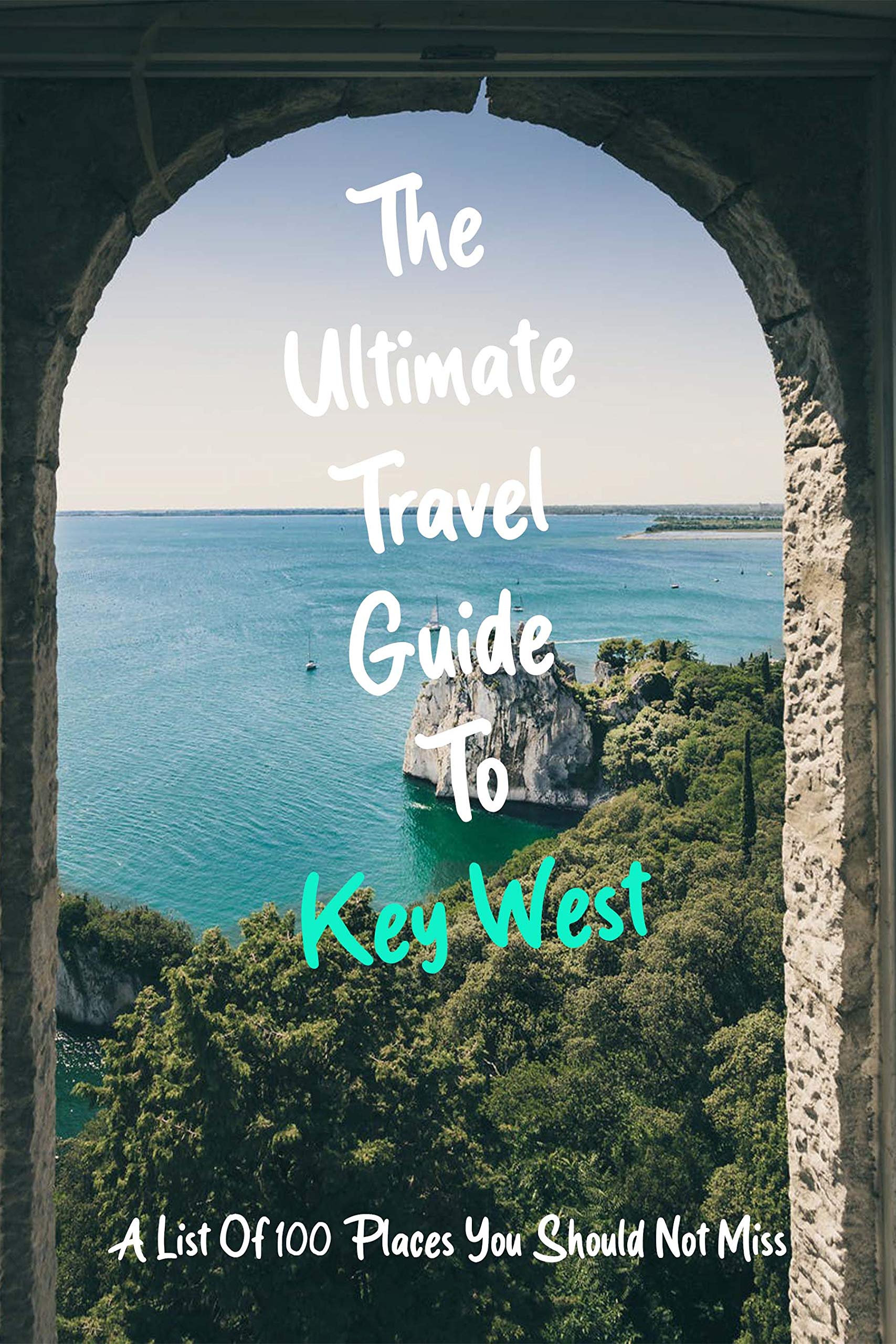 The Ultimate Travel Guide To Key West: A List Of 100 Places You Should ...