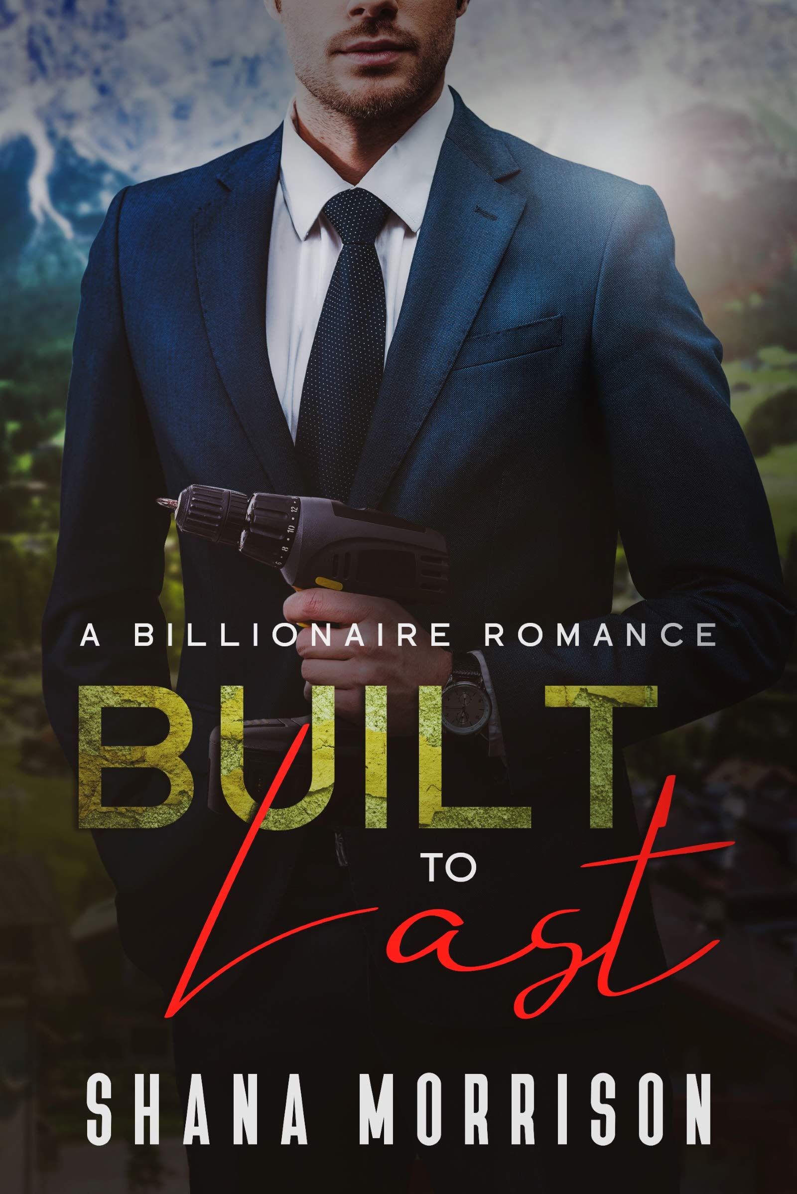 Built to Last: A Billionaire Romance by Shana Morrison | Goodreads