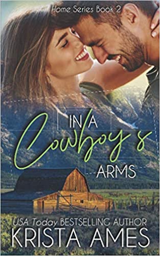 In a Cowboy's Arms (Home, #2) by Krista Ames | Goodreads