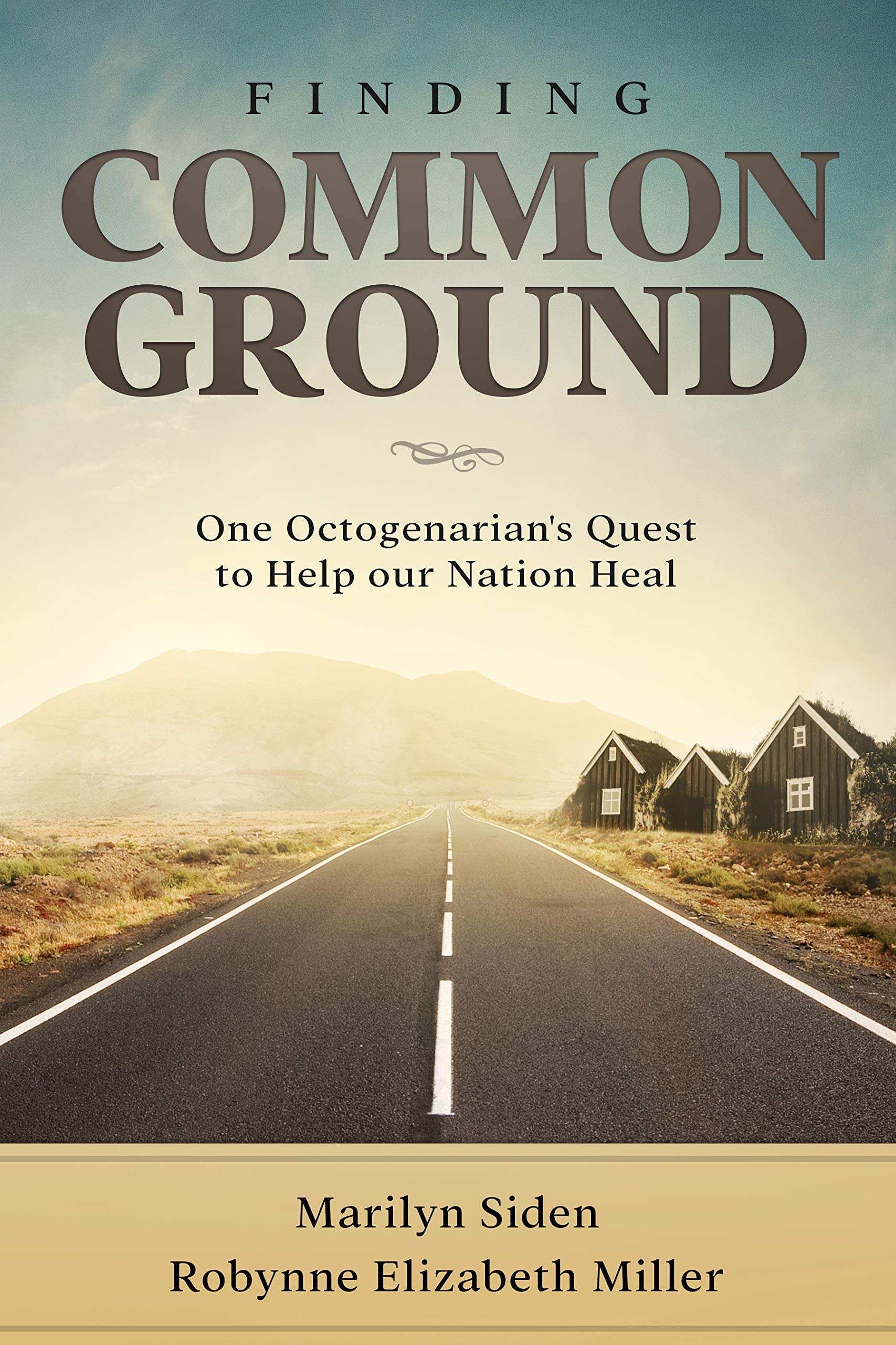 Finding Common Ground: One Octogenarian’s Quest to Help our Nation Heal ...