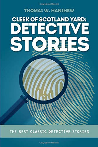 Cleek Of Scotland Yard: Detective Stories: The Best Classic Detective ...