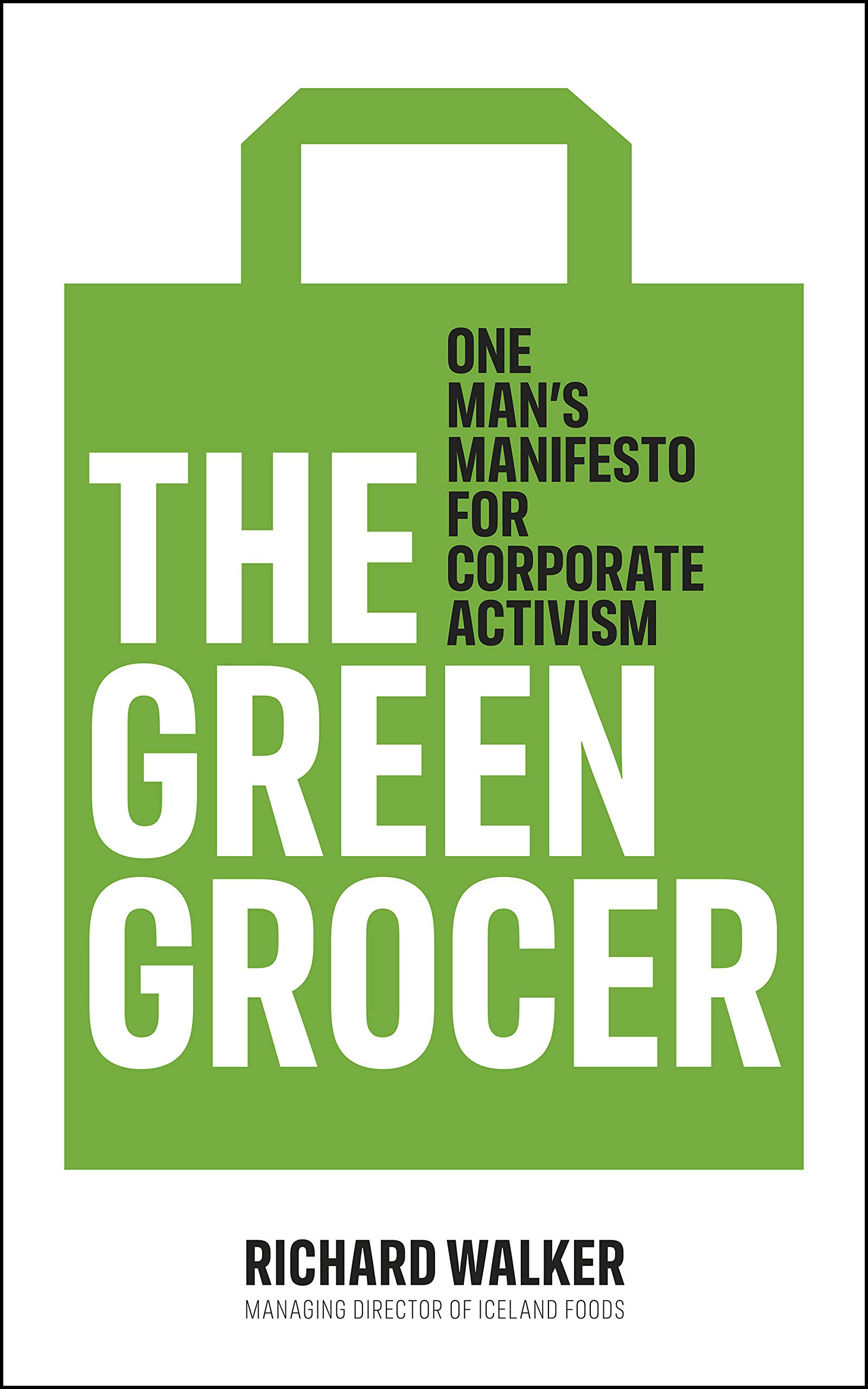 The Green Grocer: One Man's Manifesto for Corporate Activism by Richard ...