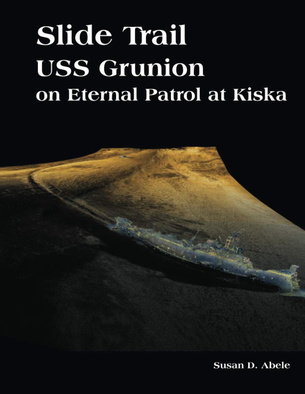 Slide Trail USS Grunion on Eternal Patrol at Kiska by Susan D. Abele ...
