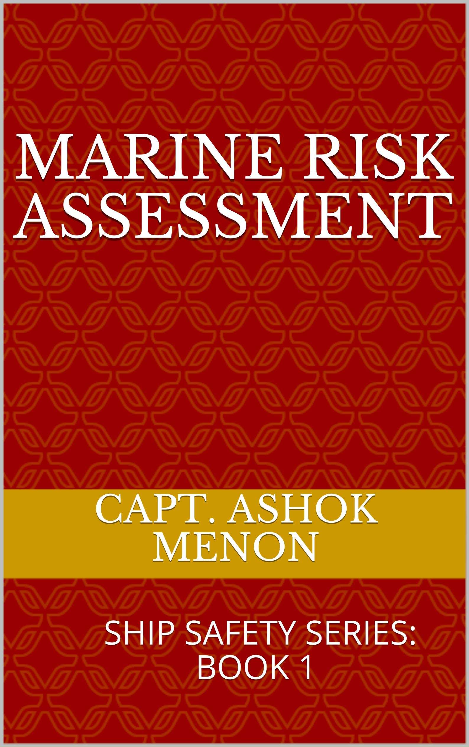 MARINE RISK ASSESSMENT: SHIP SAFETY SERIES: BOOK 1 by Capt. Ashok Menon ...