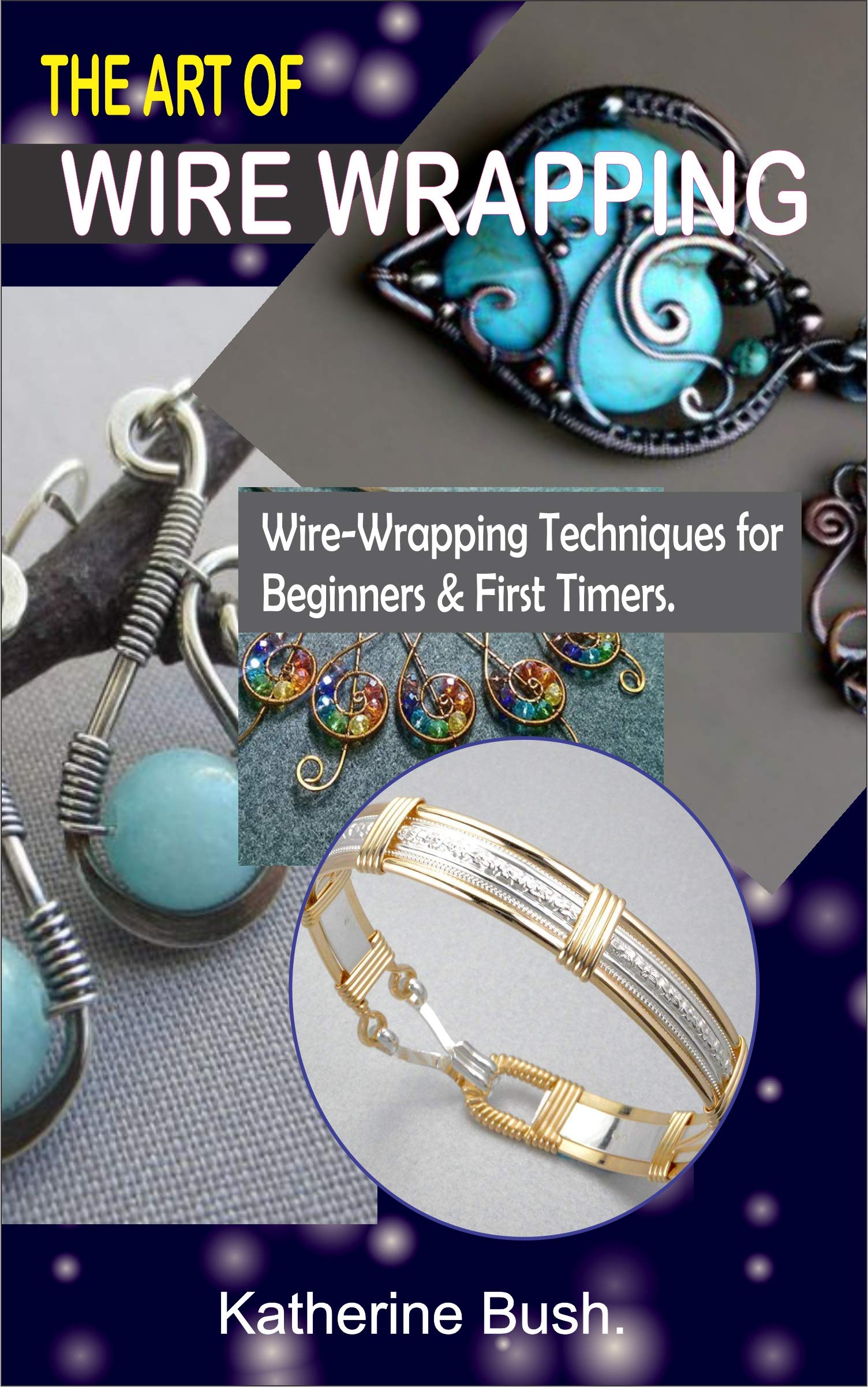 THE ART OF WIRE WRAPPING.: Wire-Wrapping Techniques for Beginners ...
