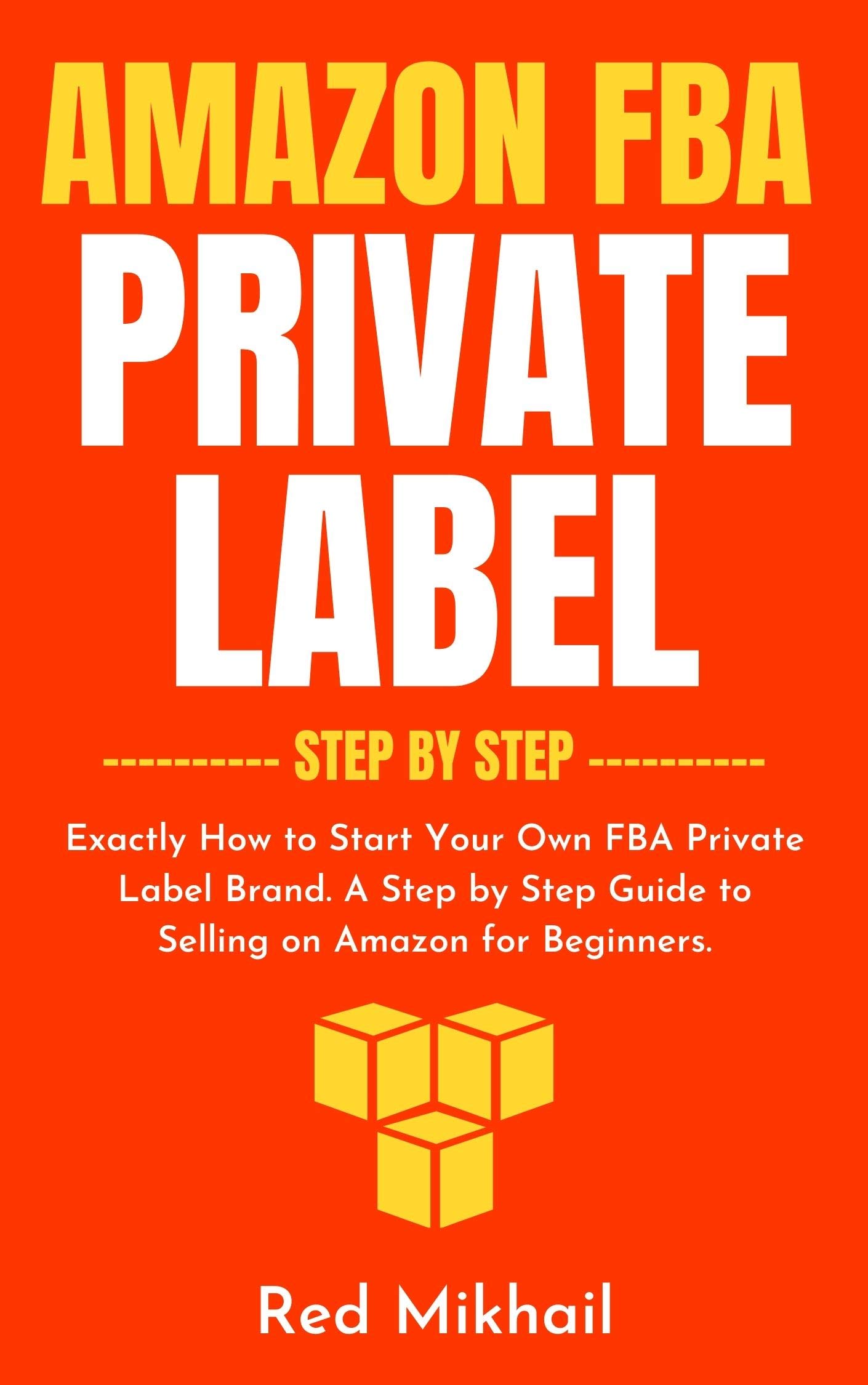 Amazon FBA Private Label - Step by Step: Exactly How to Start Your Own FBA Private Label Brand ...
