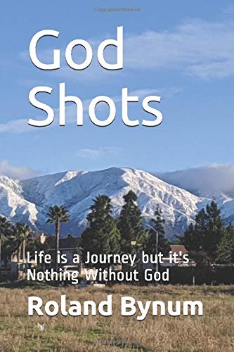 God Shots: Life is a Journey but it's Nothing Without God by Mr. Roland ...
