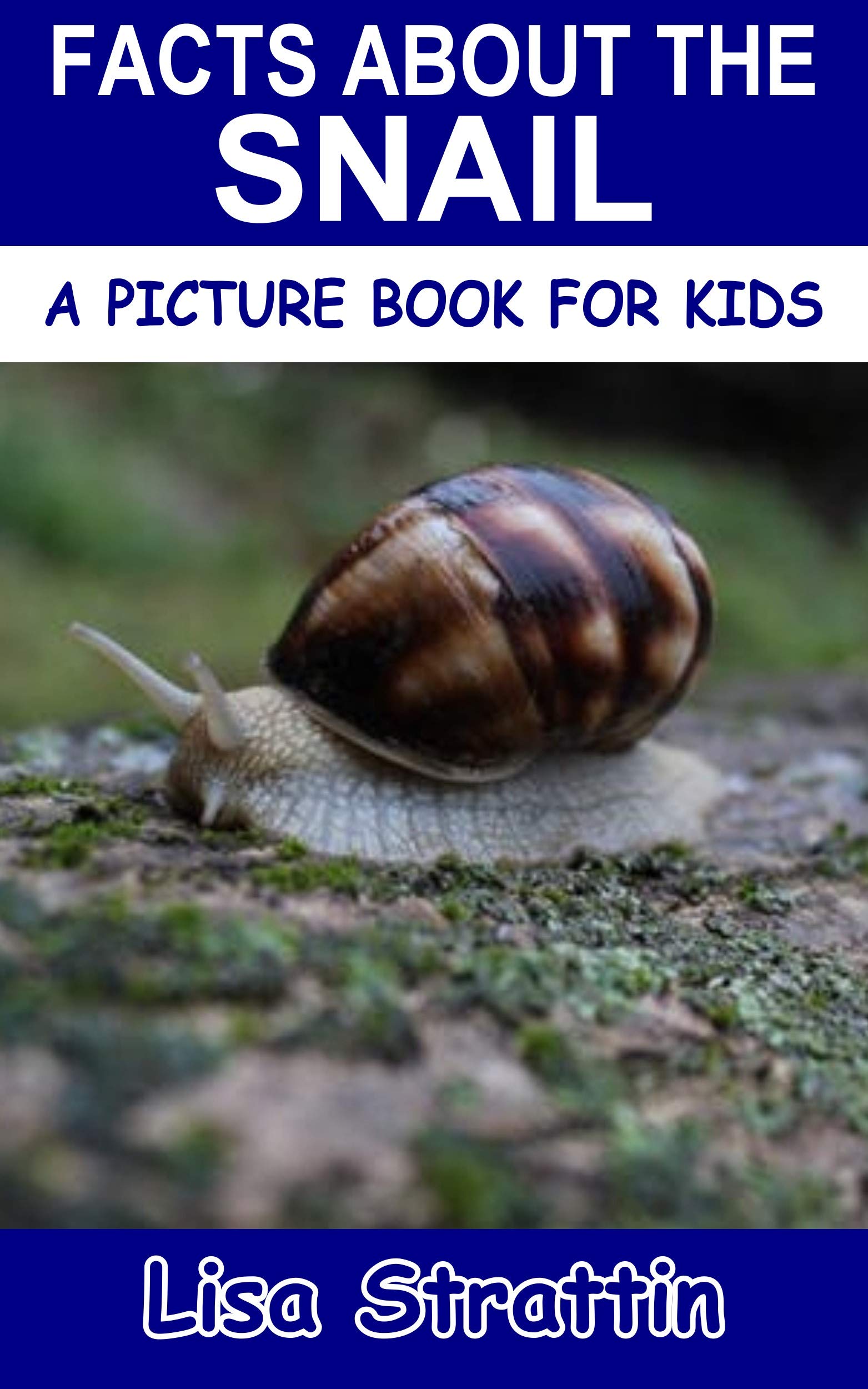 Facts About the Snail (A Picture Book For Kids 212) by Lisa Strattin ...