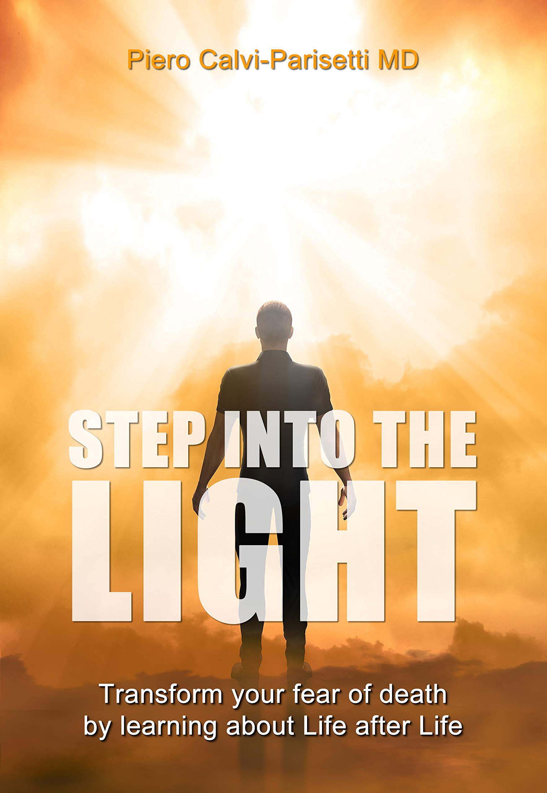 Step into the Light: Transform your fear of death by learning about ...