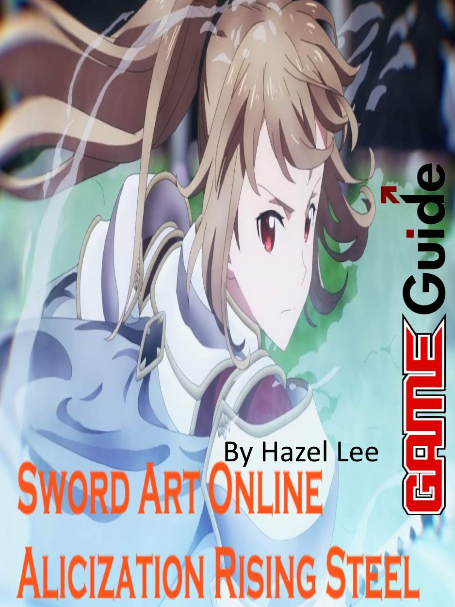 Sword Art Online Alicization Rising Steel Game Guide: Sword Art Online ...