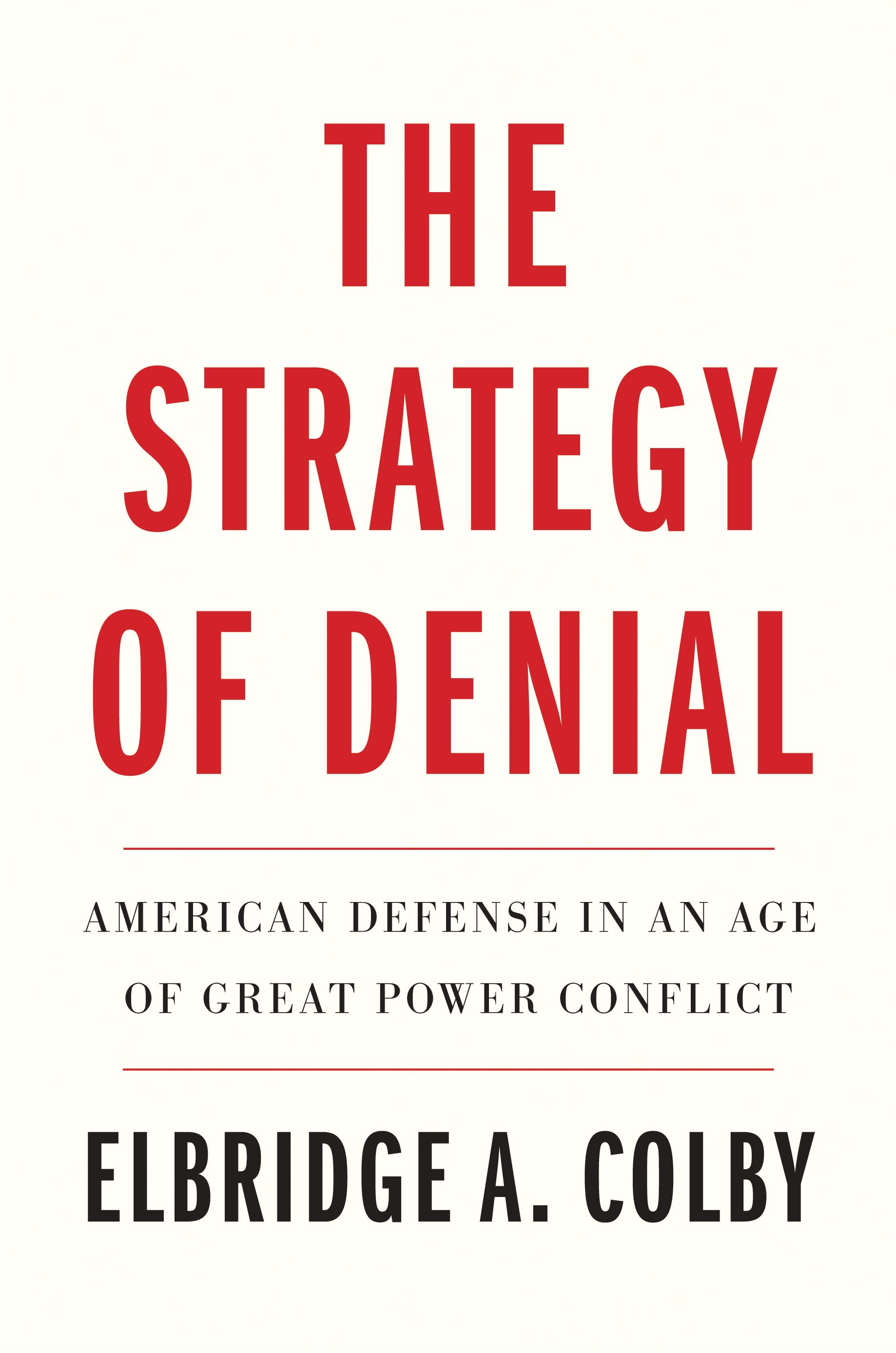 The Strategy of Denial: American Defense in an Age of Great Power ...