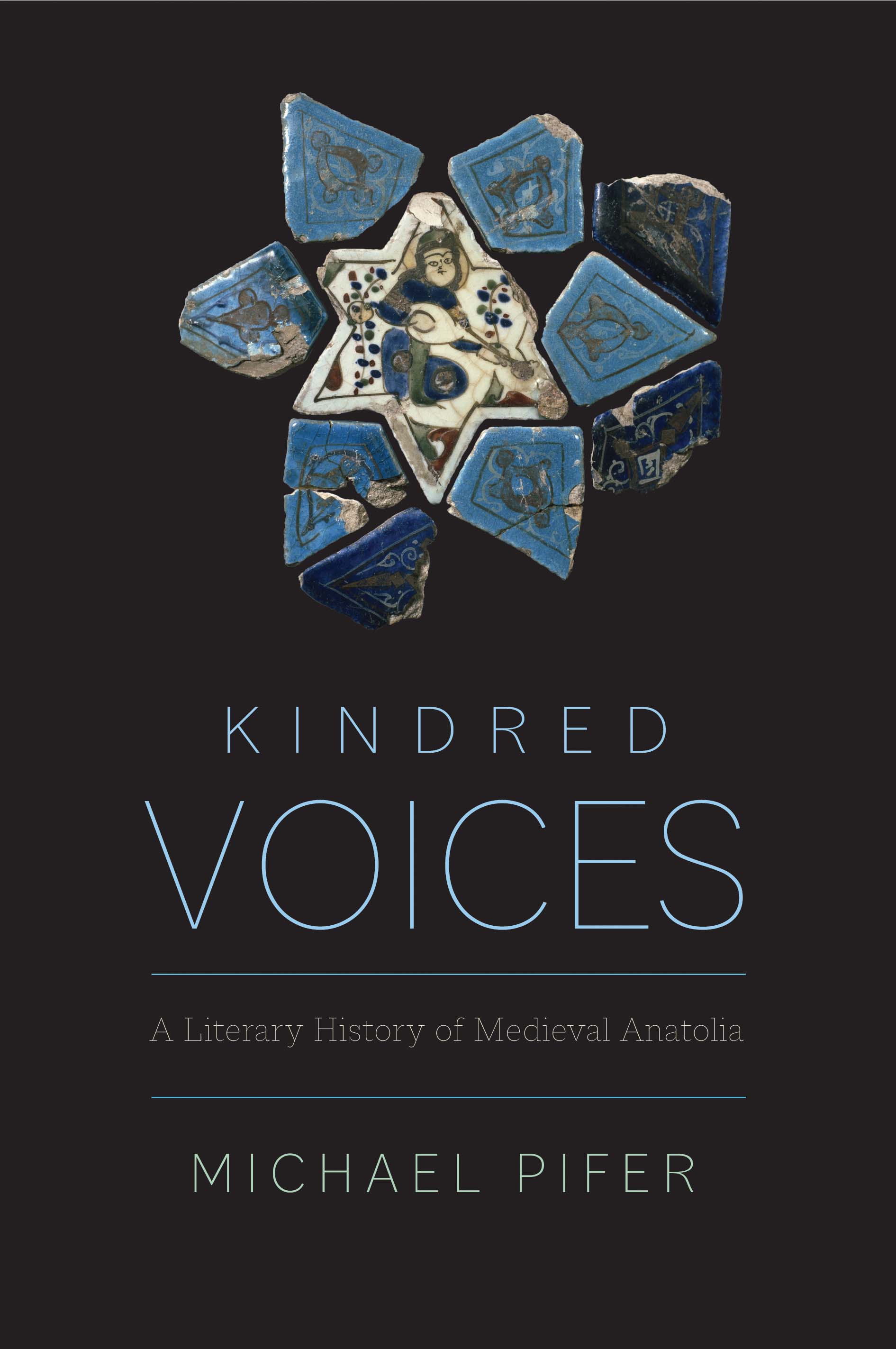 Kindred Voices: A Literary History of Medieval Anatolia by Michael ...