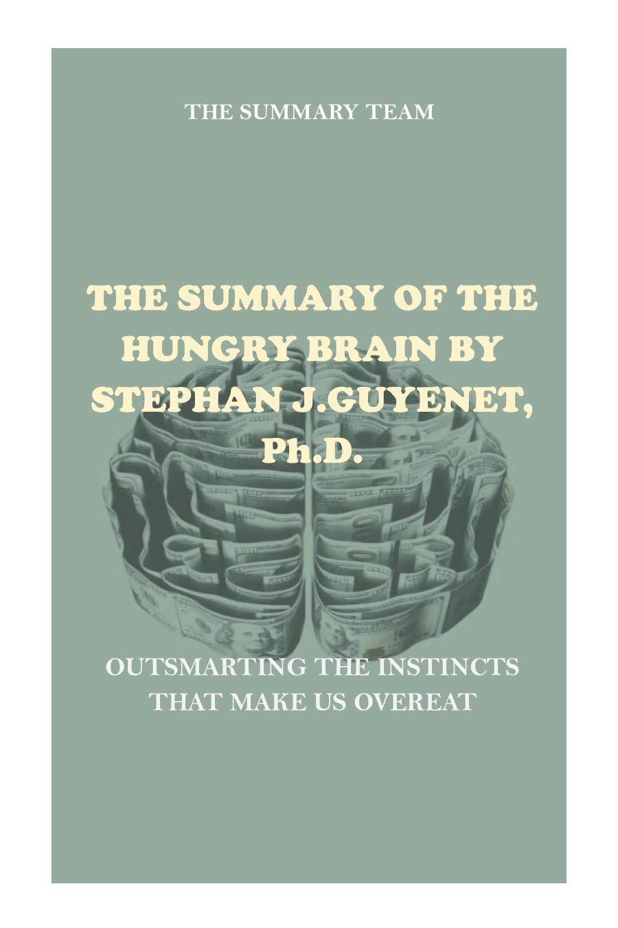 SUMMARY OF THE HUNGRY BRAIN BY STEPHAN J.GUYENET, PH.D.: A VERY ...