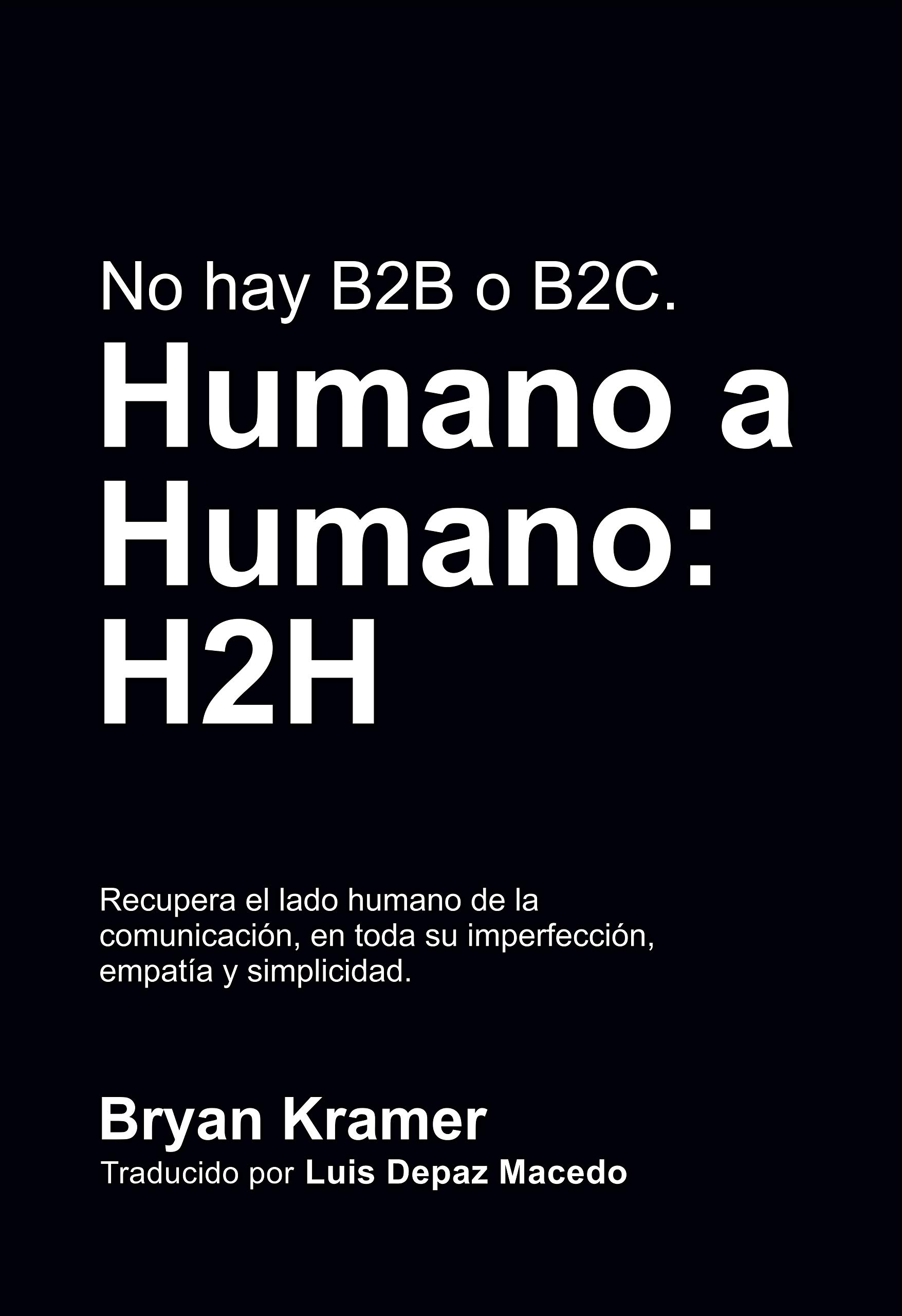 Humano a Humano: H2H (Spanish Edition) by Bryan Kramer | Goodreads