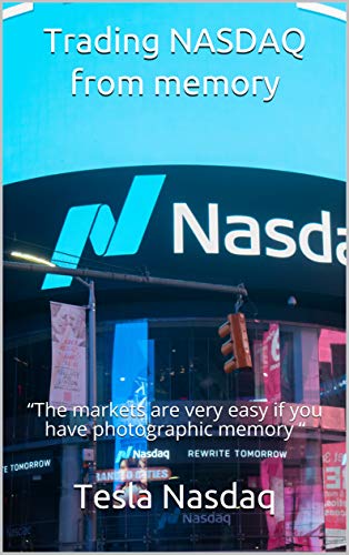 Trading Nasdaq from Memory: "The markets are very easy if you have ...