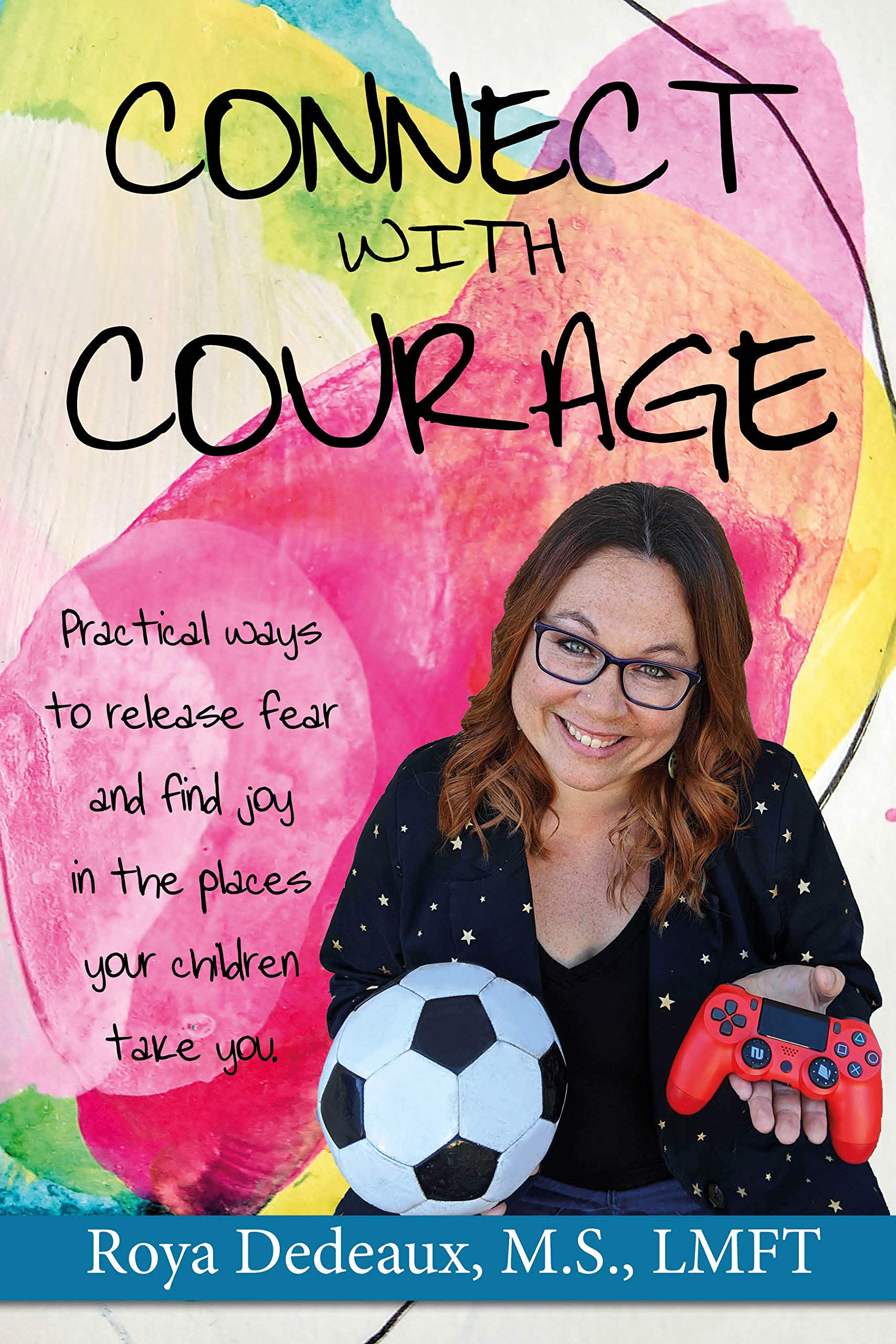 Connect with Courage: practical ways to release fear and find joy in the places your children ...