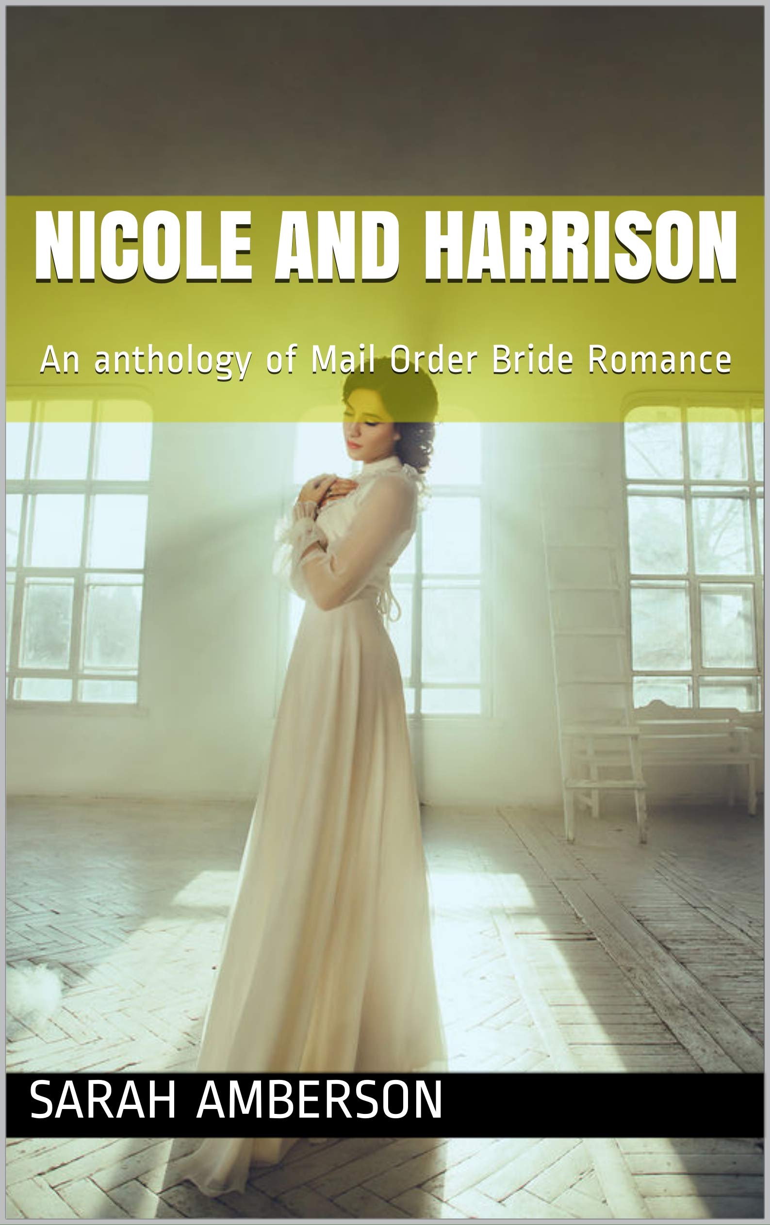 Nicole and Harrison: An anthology of Mail Order Bride Romance by Sarah Amberson | Goodreads