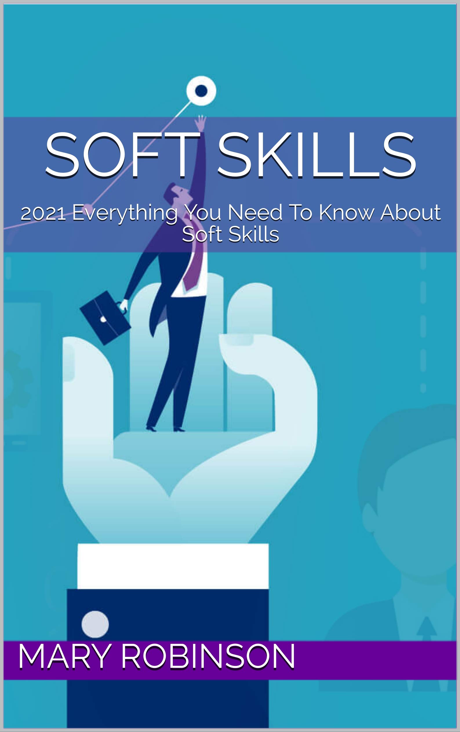 Soft Skills: 2021 Everything You Need To Know About Soft Skills by Mary ...