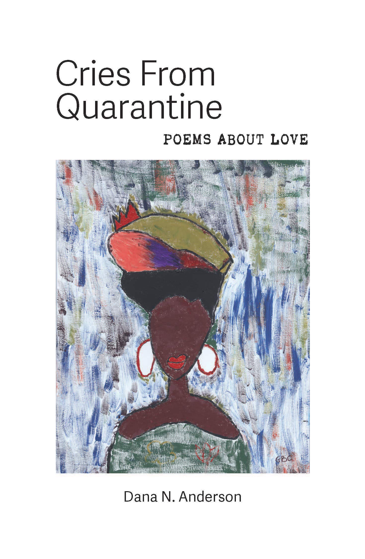 Cries From Quarantine: Poems About Love by Dana N Anderson | Goodreads
