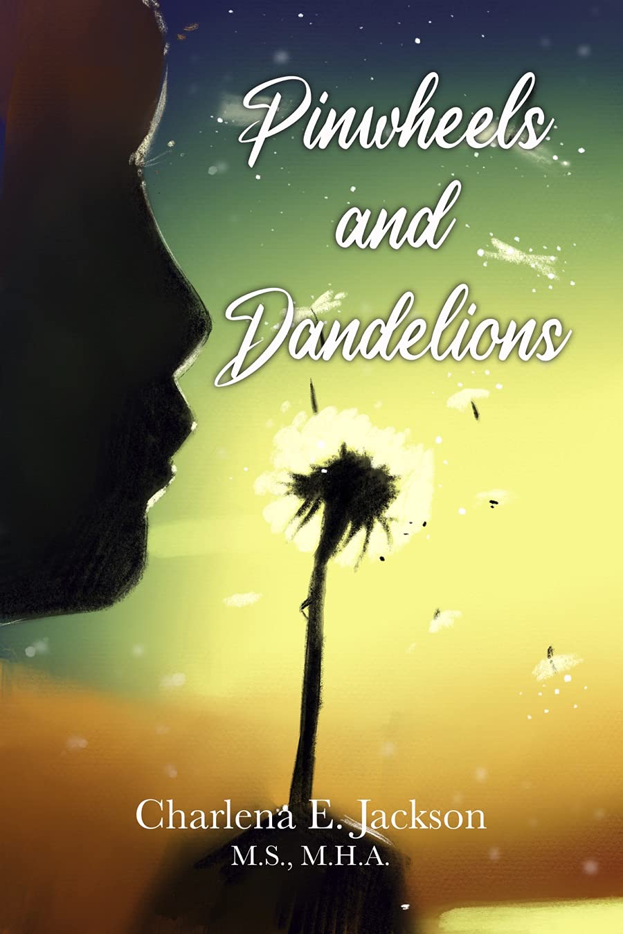 Pinwheels and Dandelions by Charlena E. Jackson | Goodreads