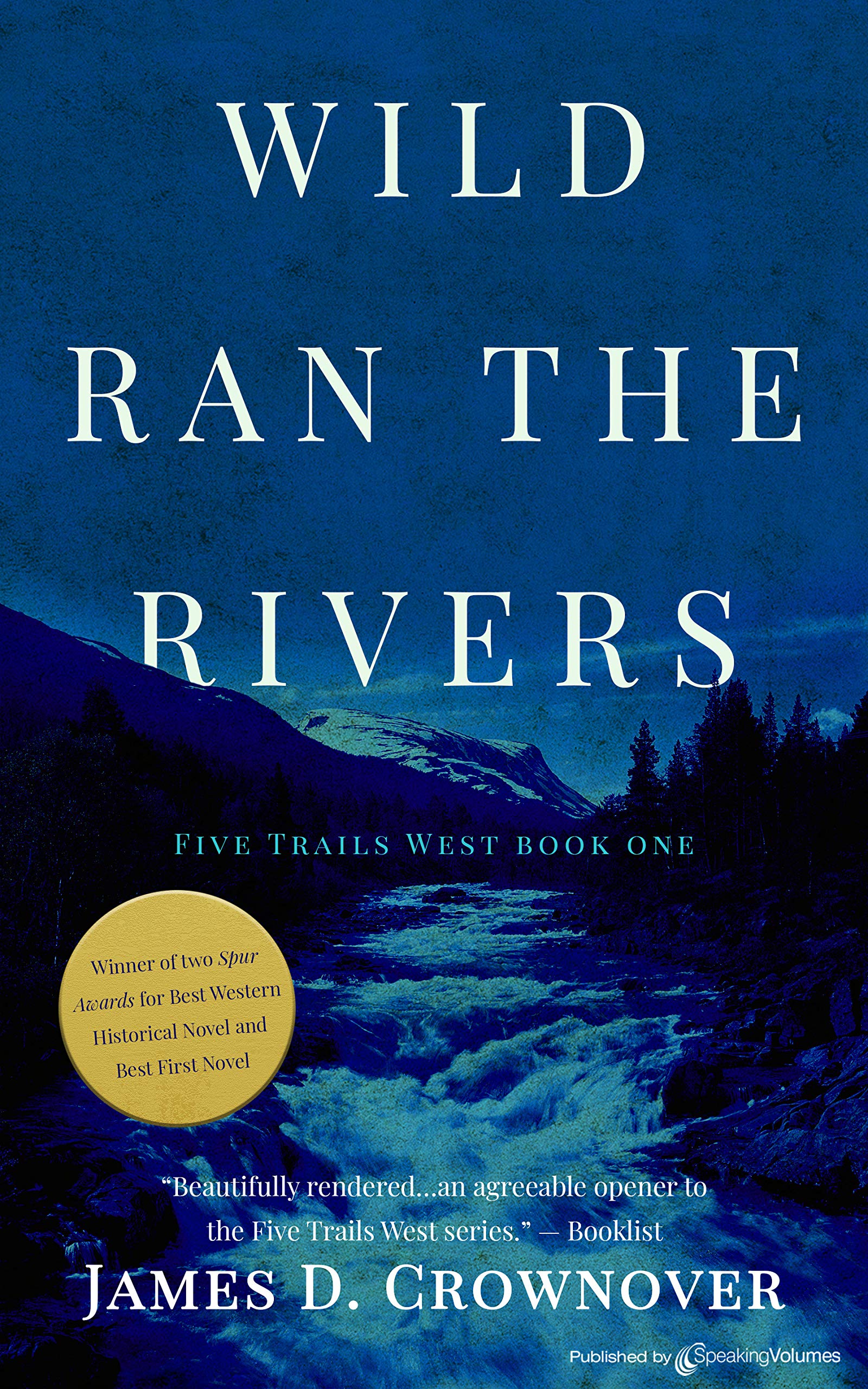 Wild Ran the Rivers (Five Trails West Book 1) by James D. Crownover ...
