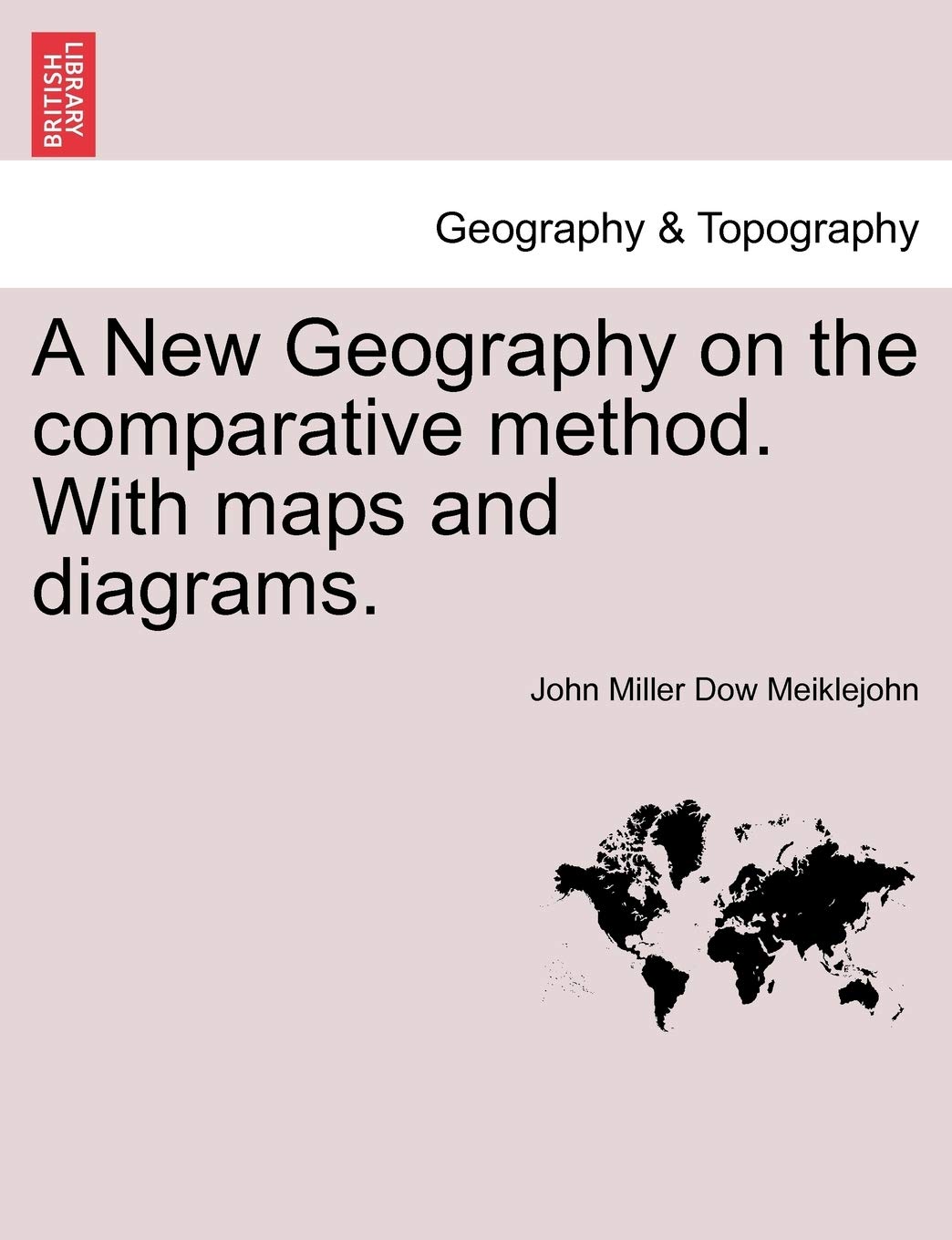 A New Geography on the comparative method. With maps and diagrams. by ...
