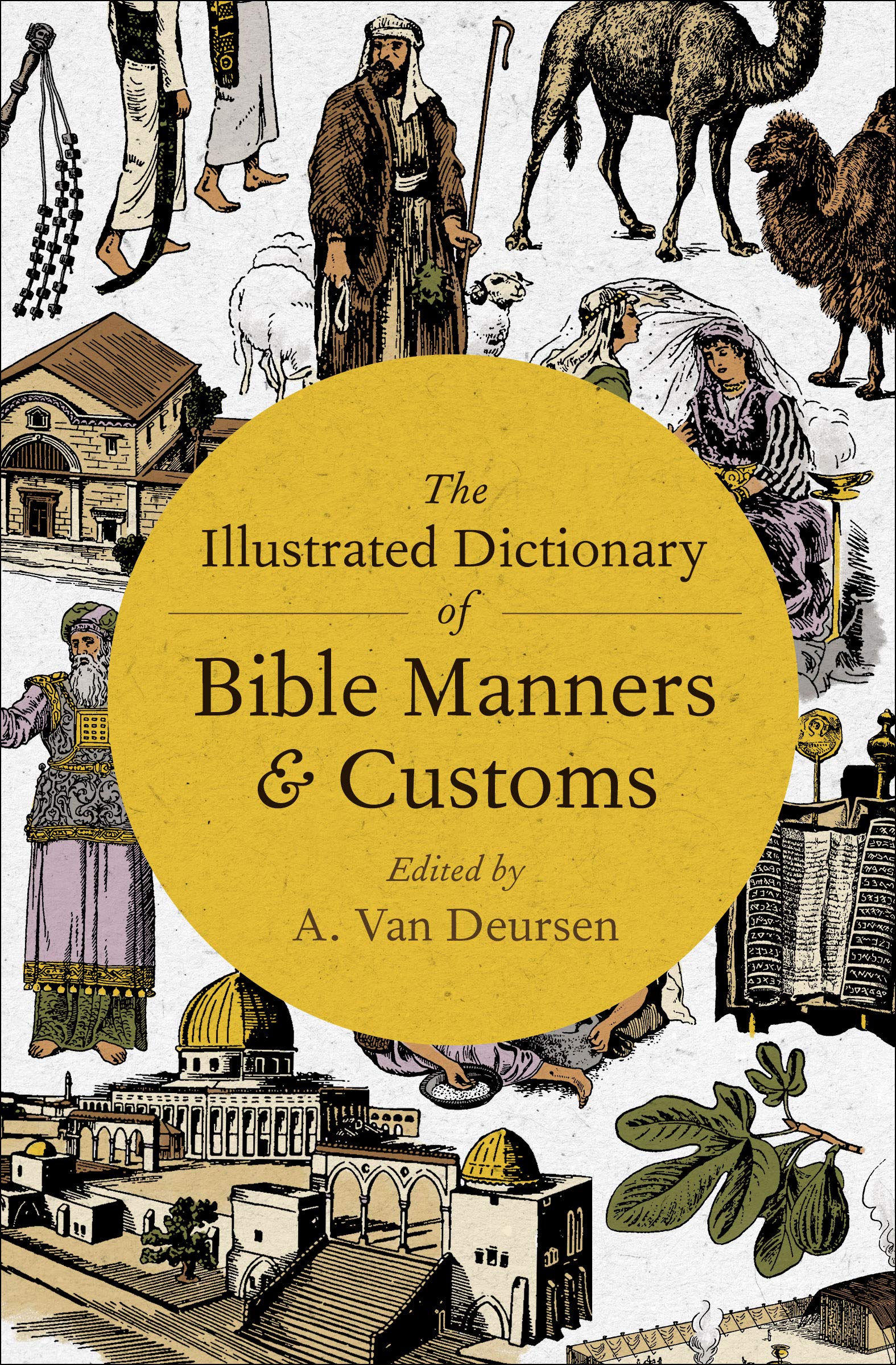 The Illustrated Dictionary of Bible Manners & Customs by A. Van Deursen ...
