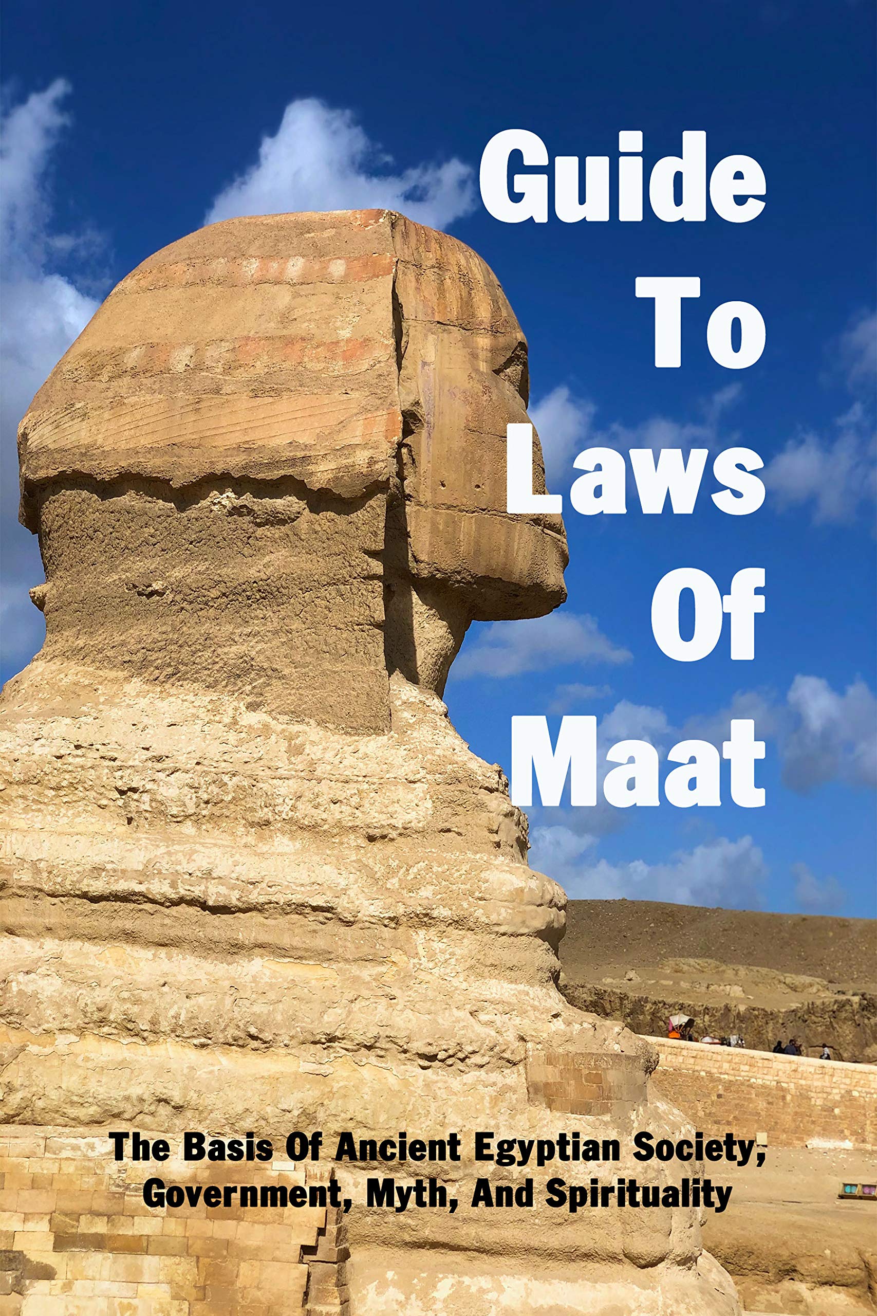 Guide To Laws Of Maat: The Basis Of Ancient Egyptian Society ...