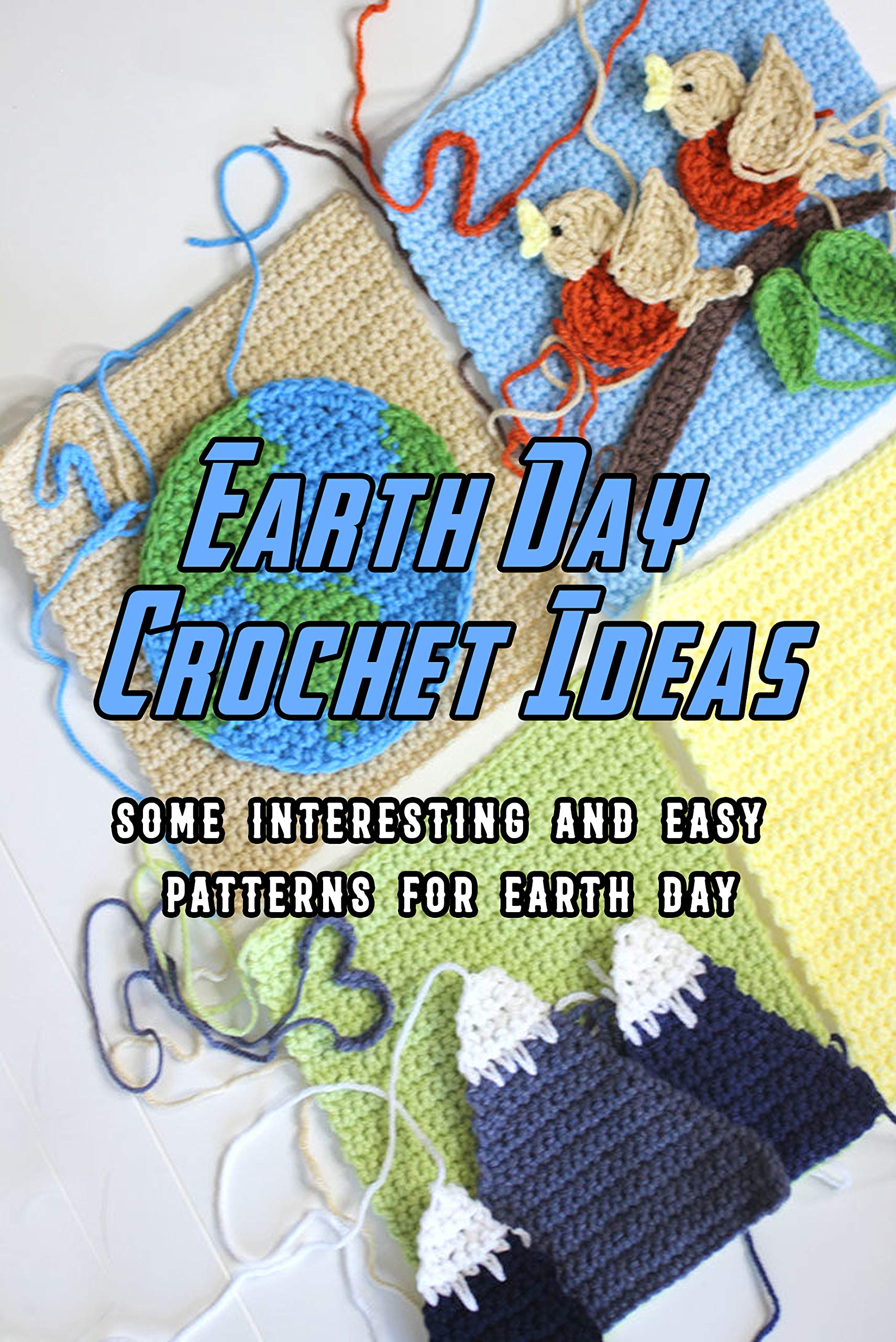 Earth Day Crochet Ideas: Some Interesting and Easy Patterns for Earth ...