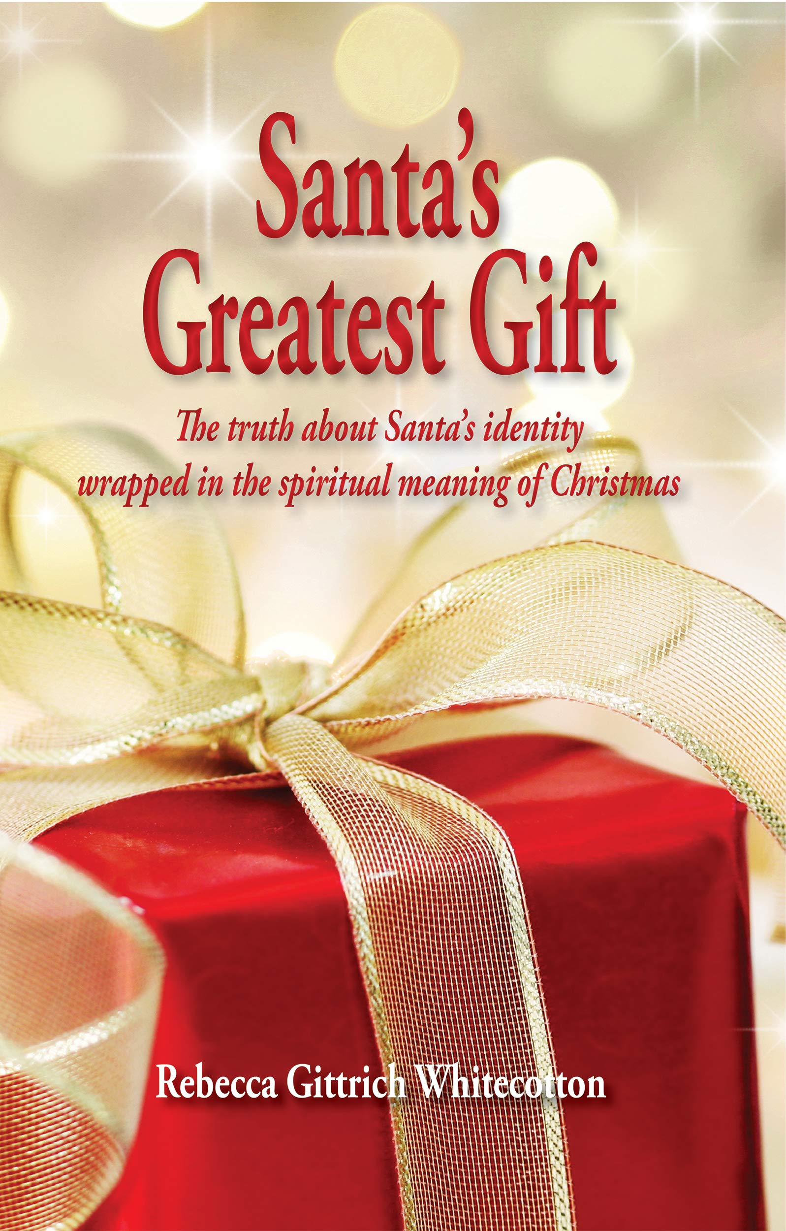 Santa's Greatest Gift: The Truth About Santa Wrapped in the Spiritual ...